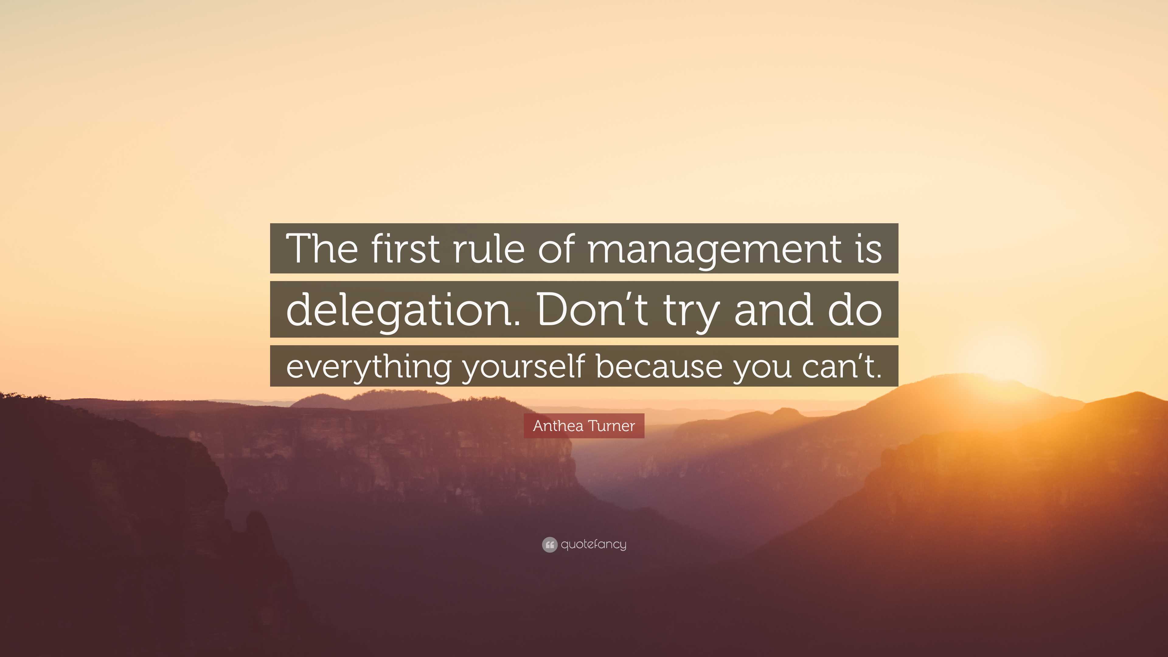 Anthea Turner Quote: “The first rule of management is delegation. Don’t ...