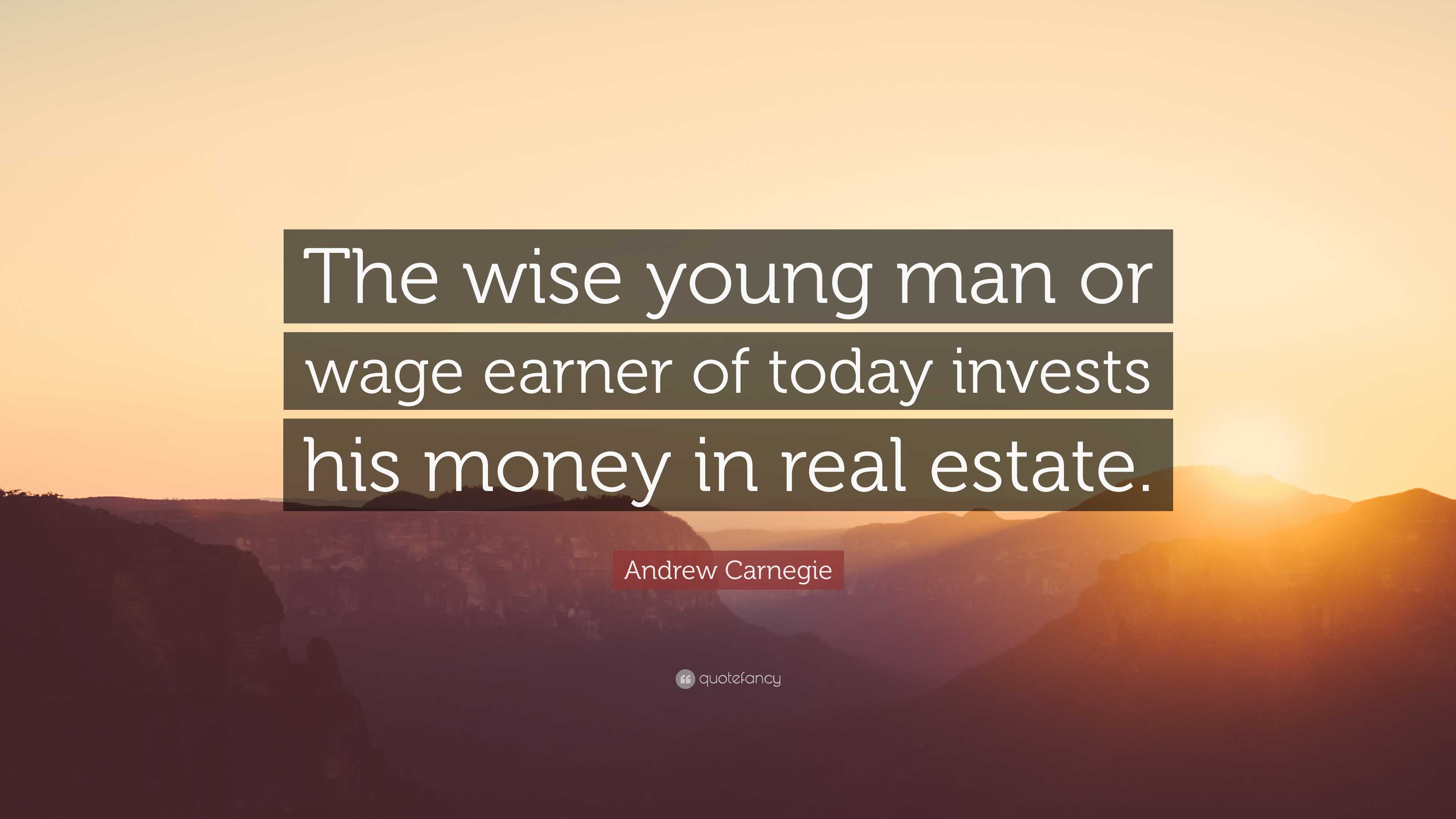 Andrew Carnegie Quote: “The wise young man or wage earner of today ...