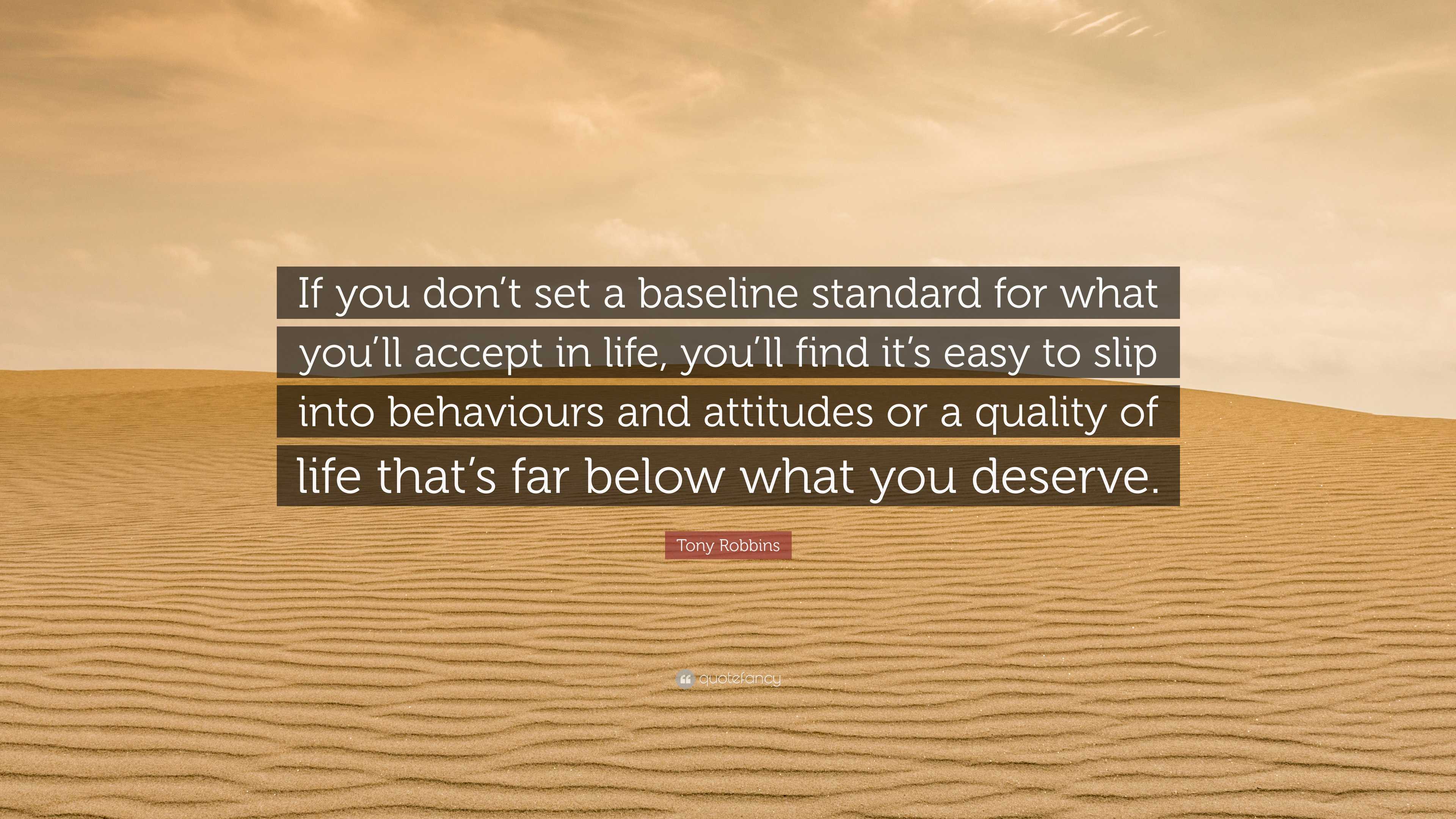 Tony Robbins Quote: “If you don’t set a baseline standard for what you ...