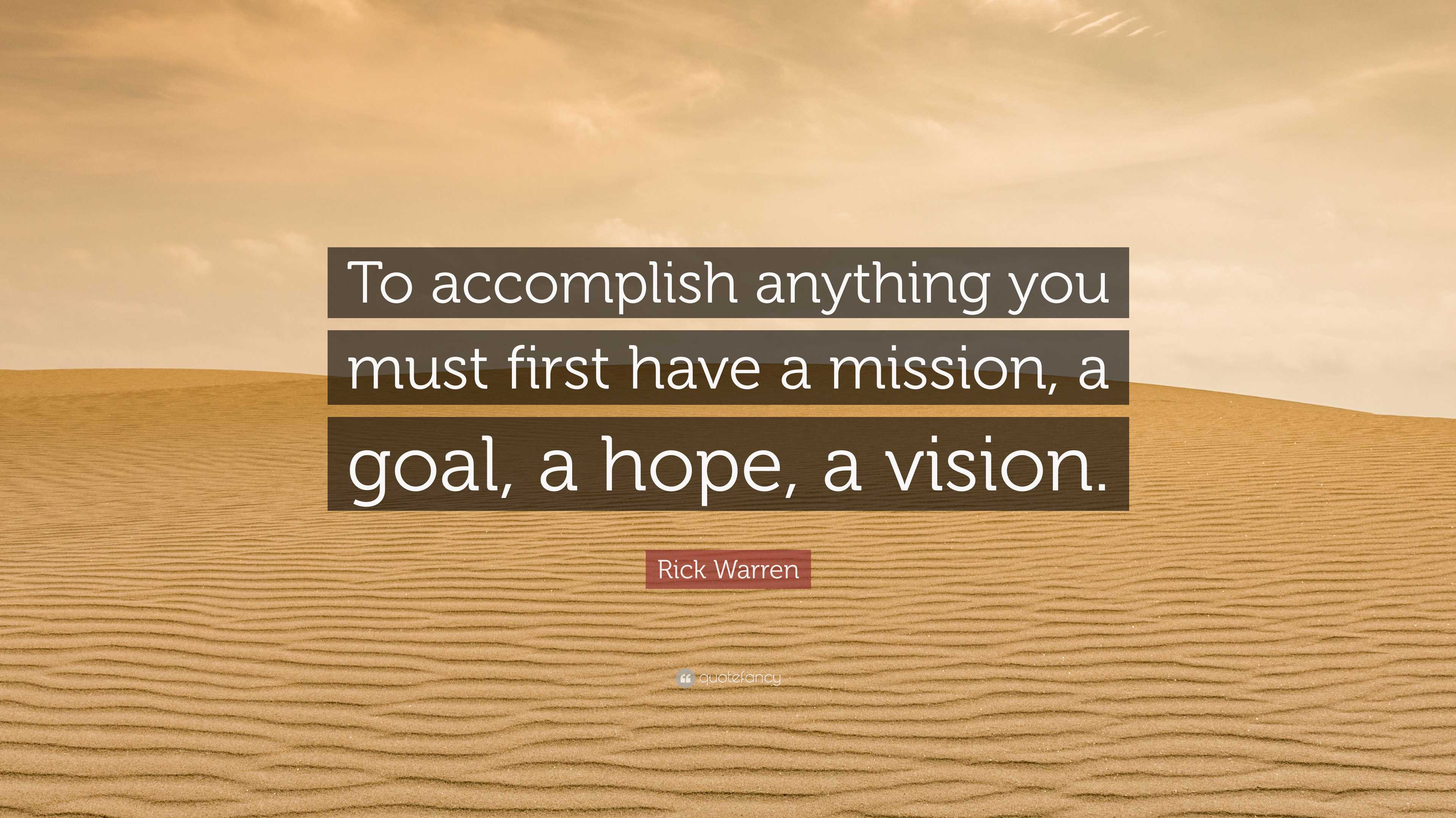 Rick Warren Quote: “To accomplish anything you must first have a ...