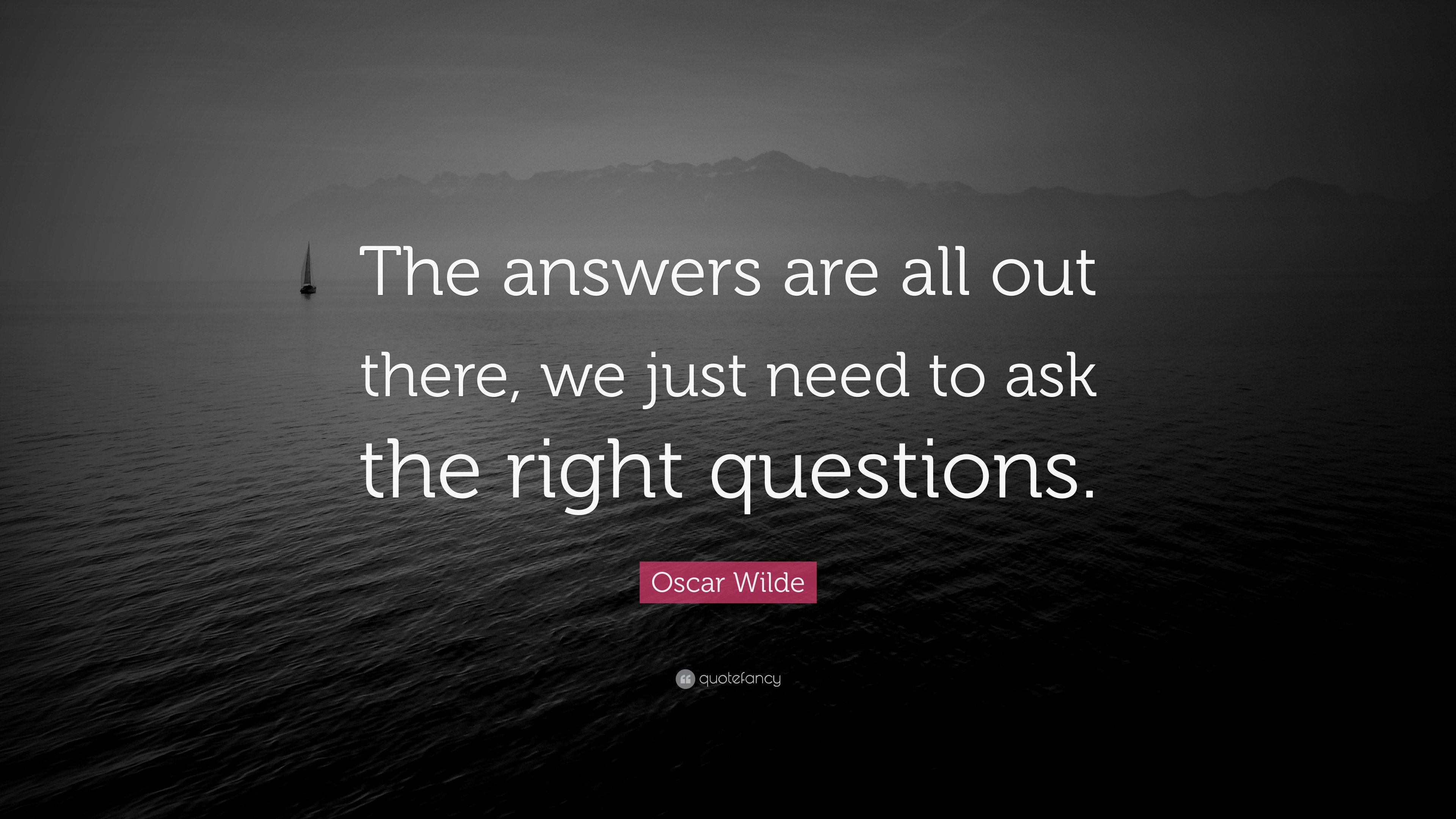 Oscar Wilde Quote: “The answers are all out there, we just need to ask ...