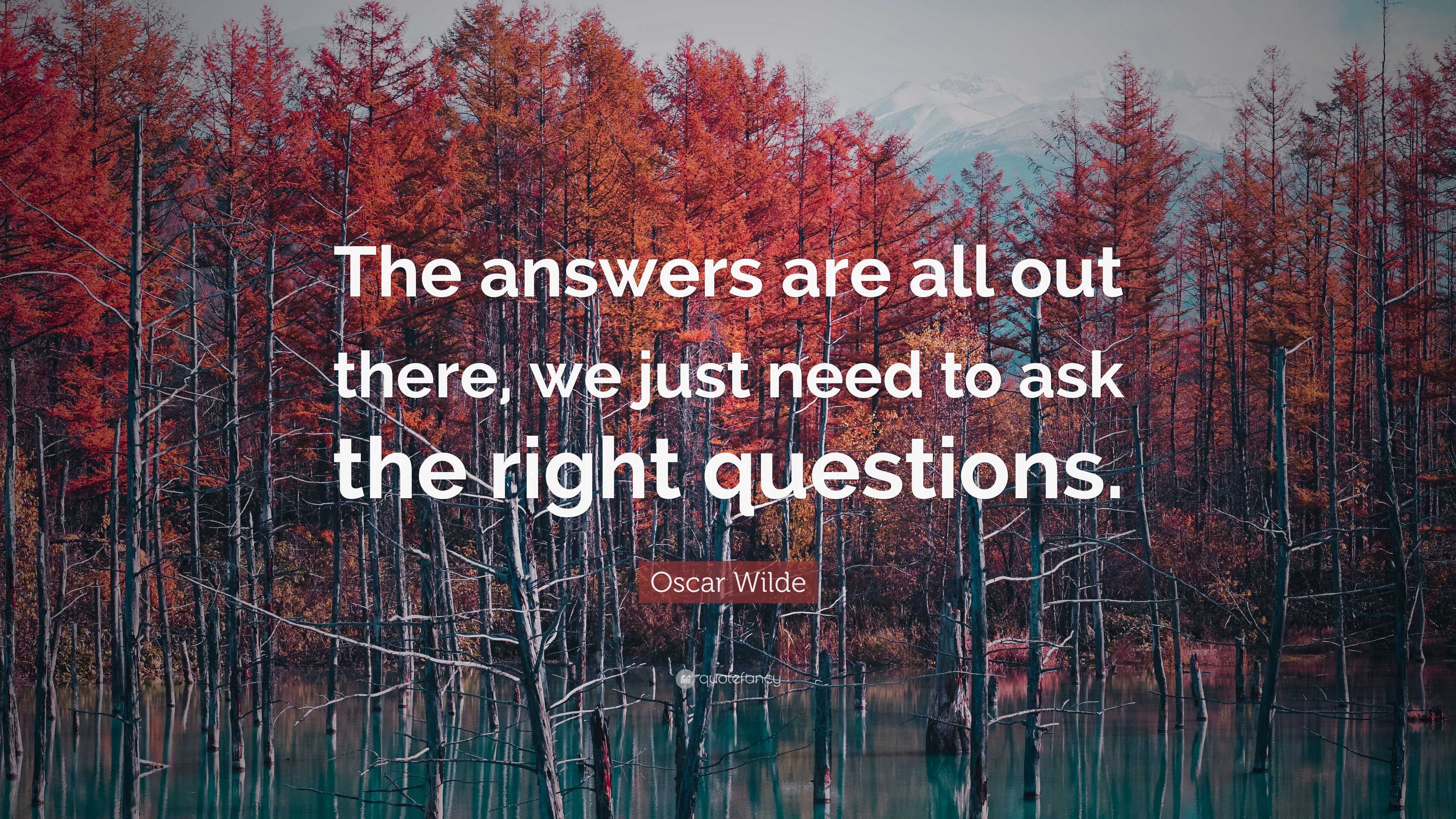 Oscar Wilde Quote: “The answers are all out there, we just need to ask ...