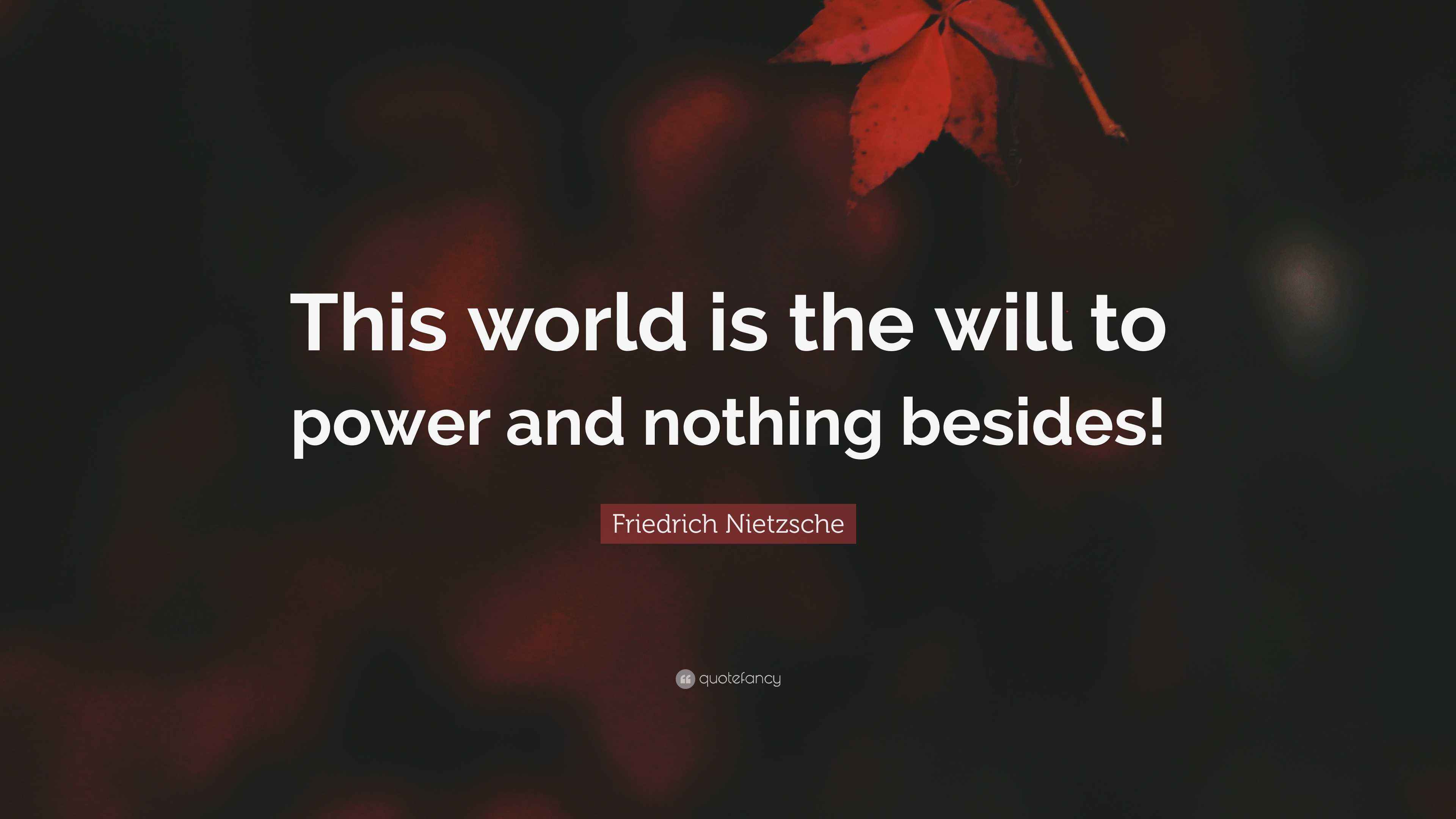 Friedrich Nietzsche Quote: “This world is the will to power and nothing ...