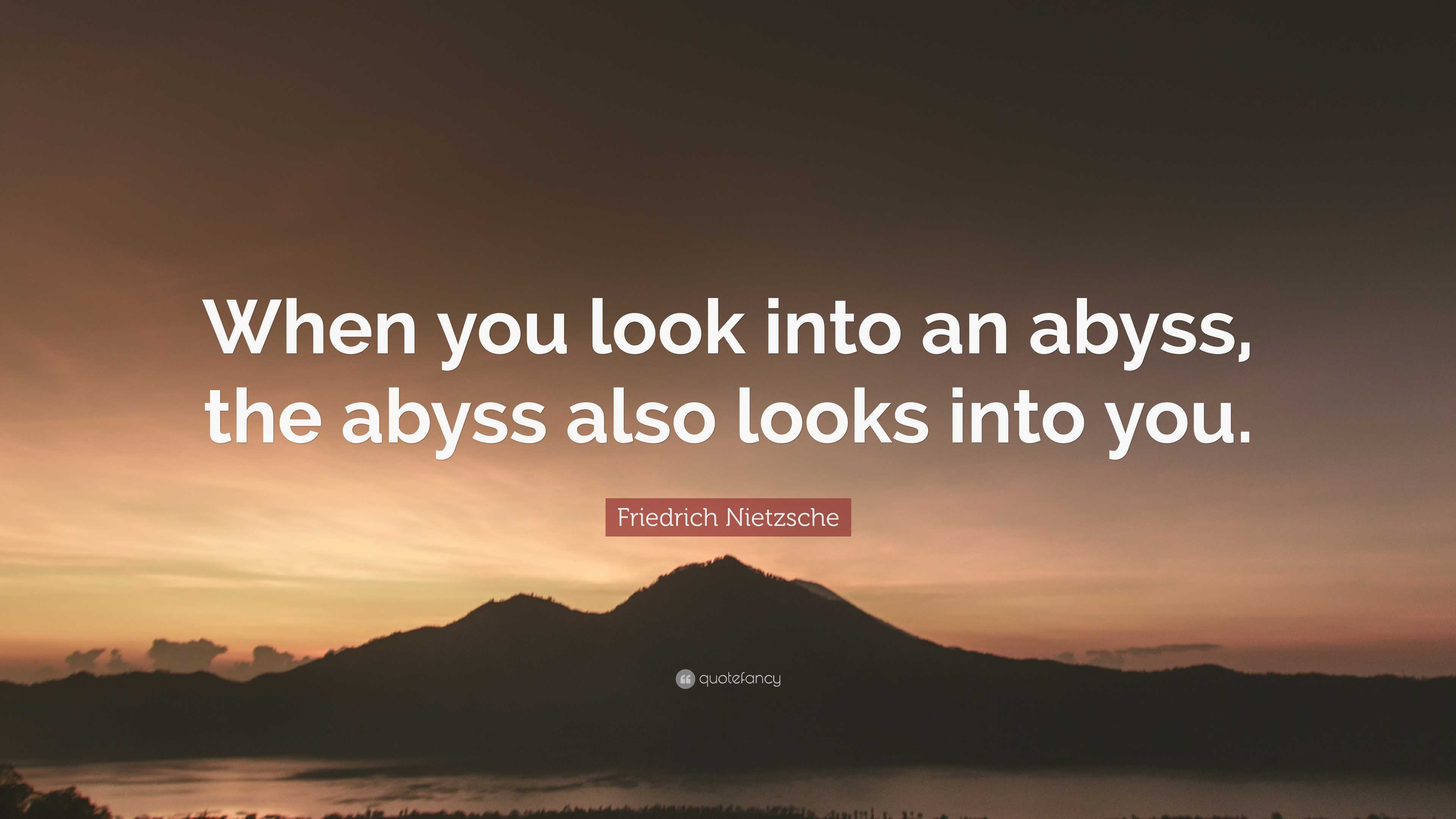 Friedrich Nietzsche Quote: “When you look into an abyss, the abyss also ...