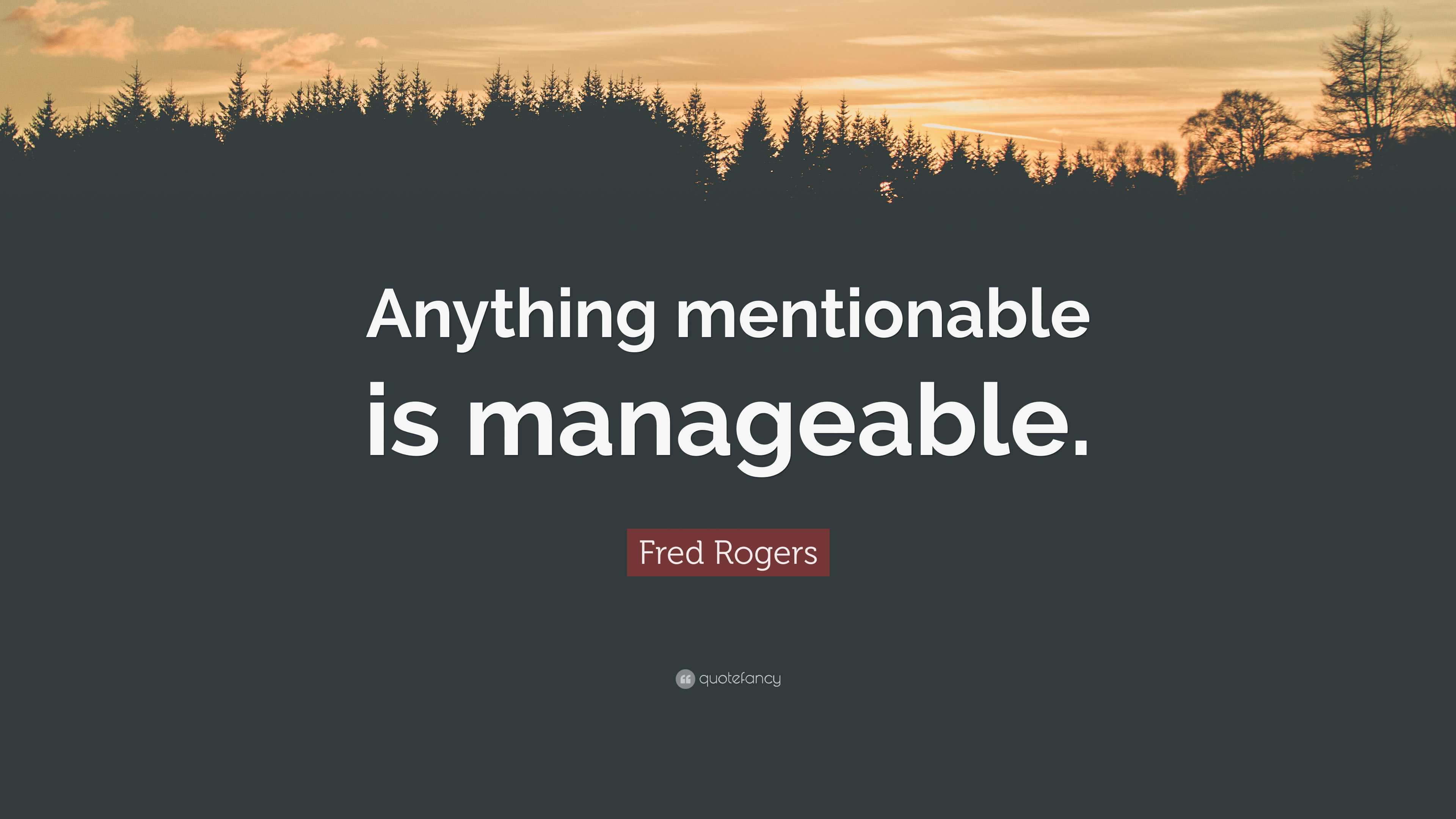 Fred Rogers Quote: “Anything mentionable is manageable.”