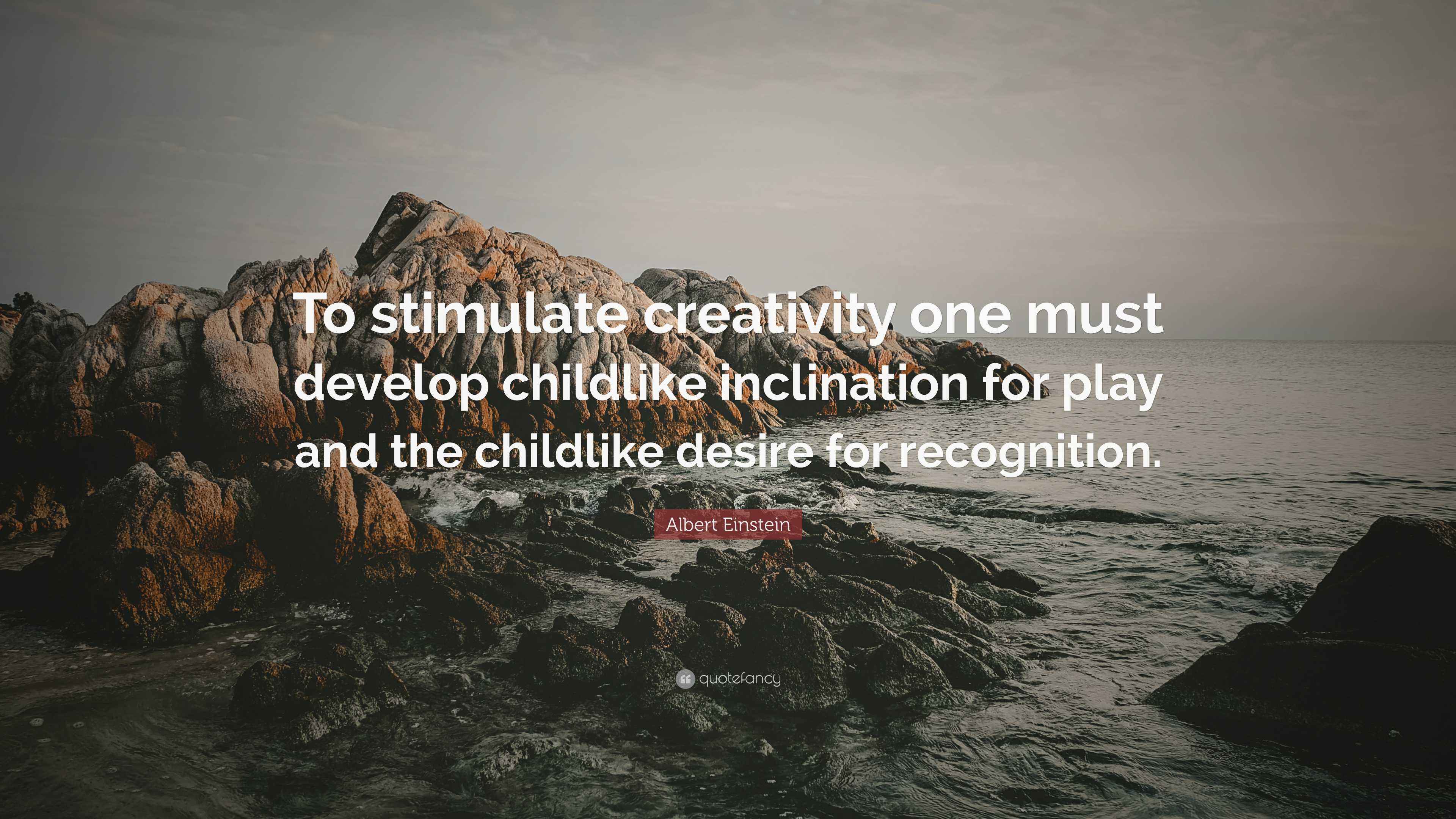 Albert Einstein Quote: “To stimulate creativity one must develop ...