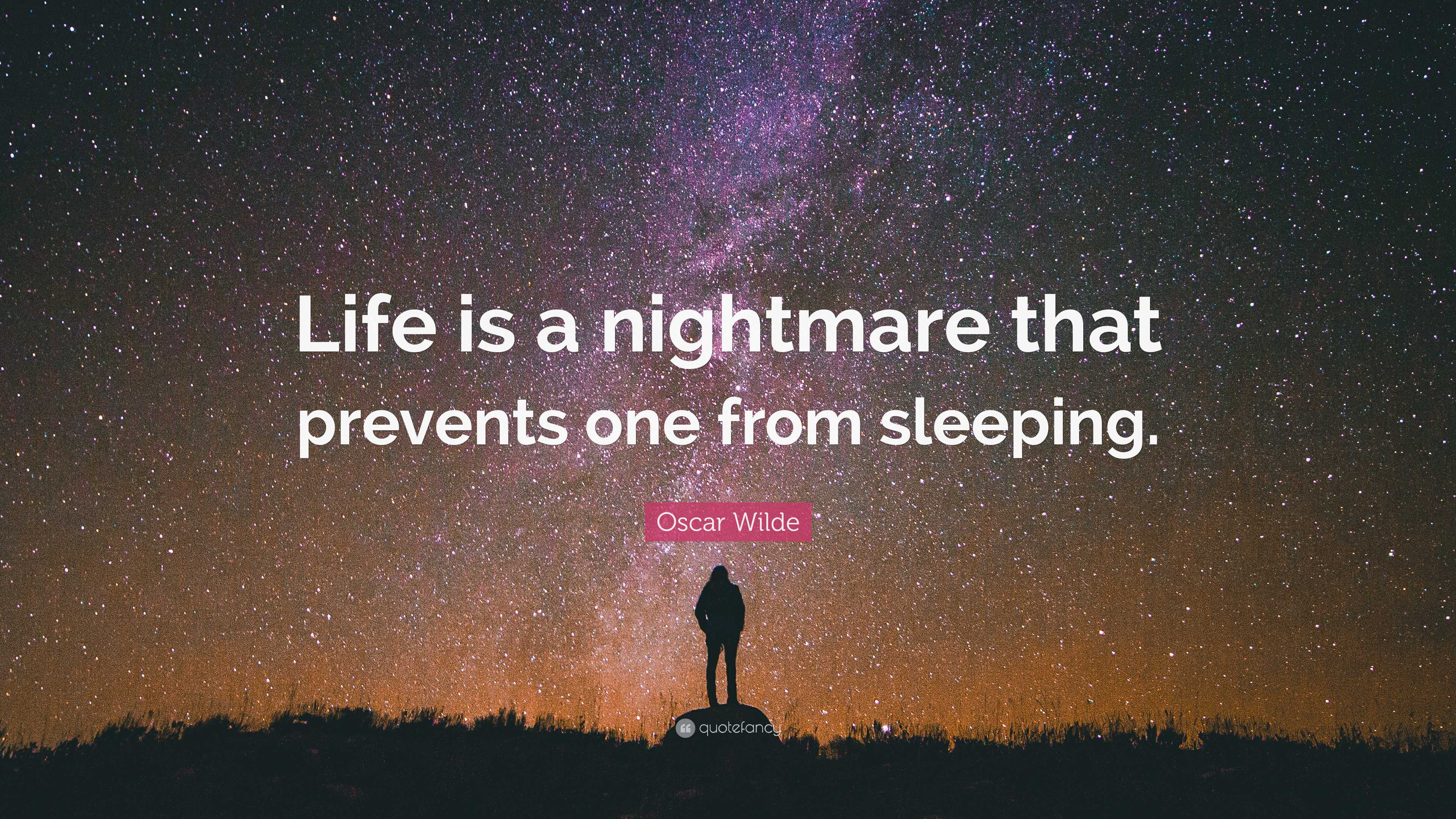 Oscar Wilde Quote: “Life is a nightmare that prevents one from sleeping.”