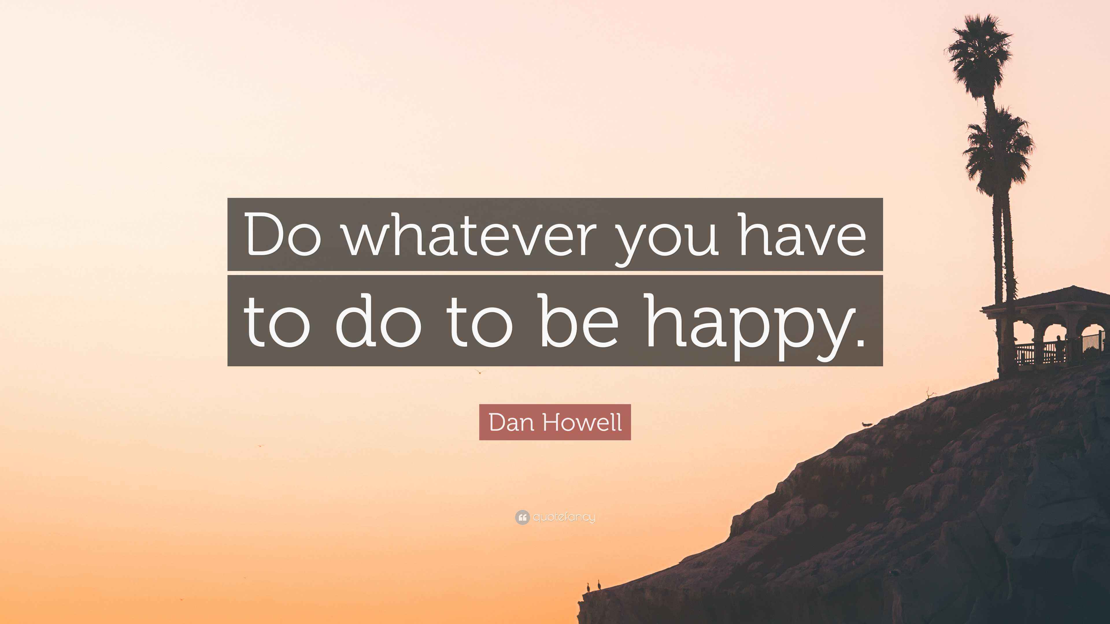 Dan Howell Quote: “Do whatever you have to do to be happy.”