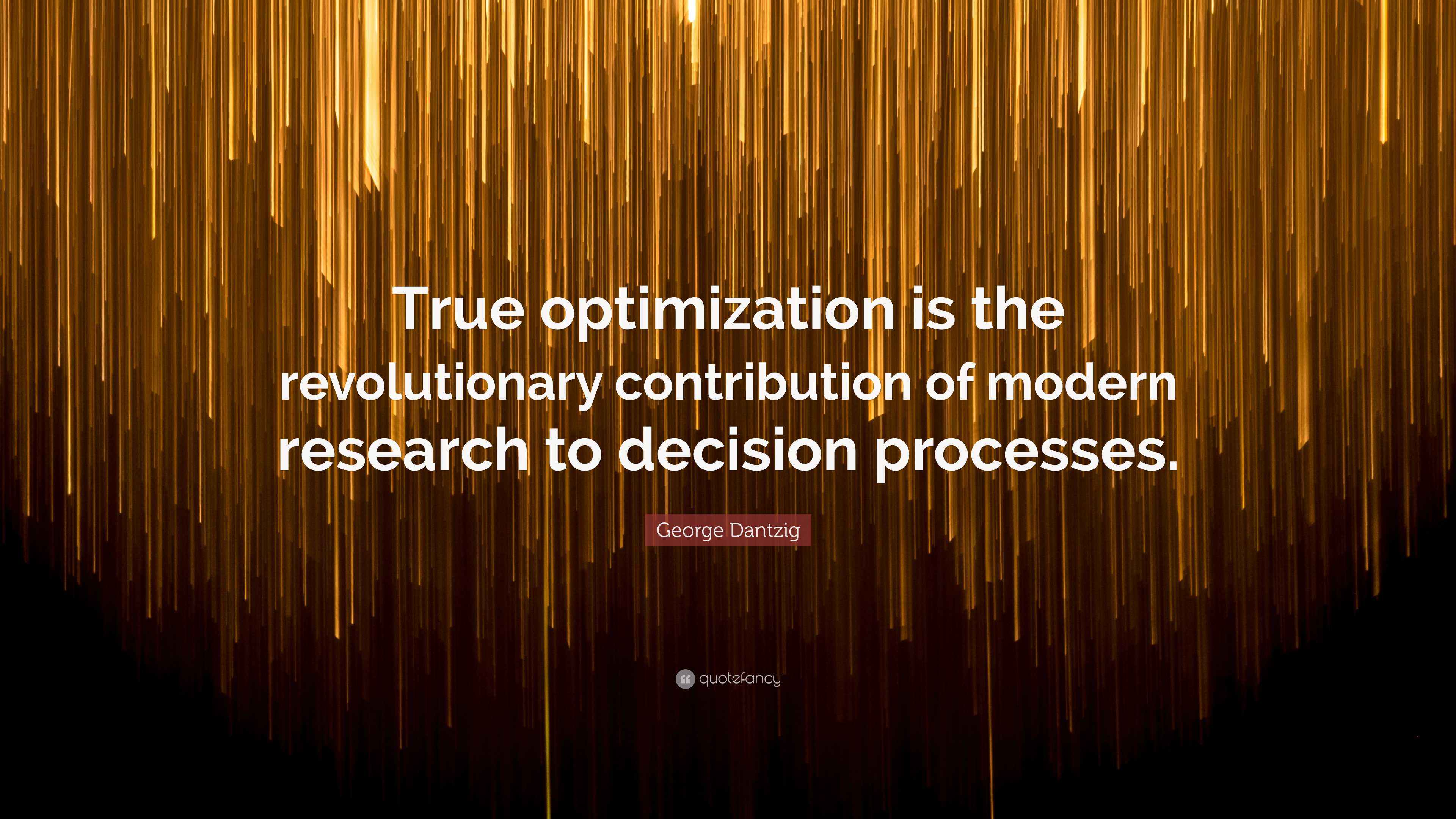 George Dantzig Quote: “True optimization is the revolutionary ...