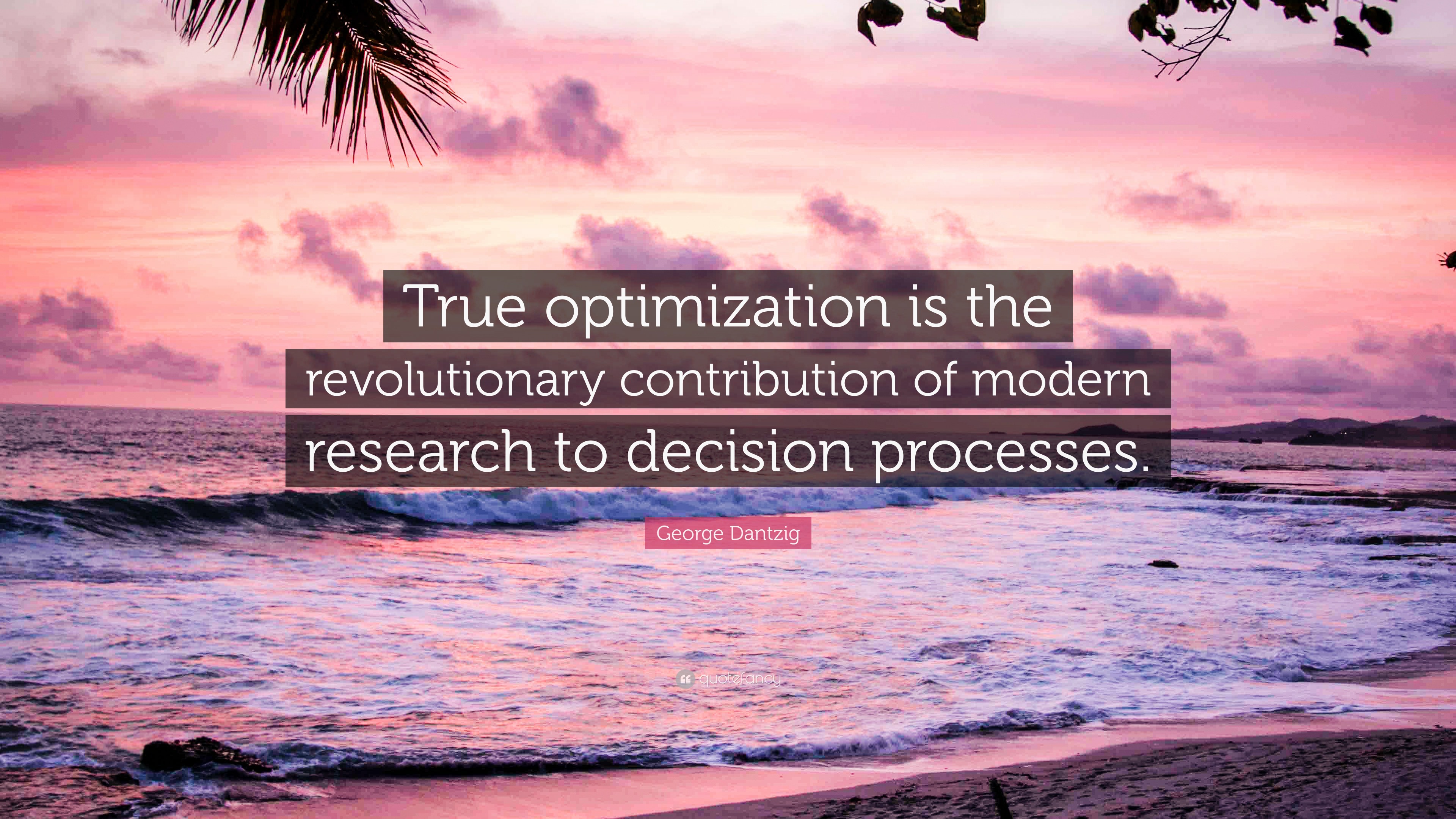 George Dantzig Quote: “True optimization is the revolutionary ...