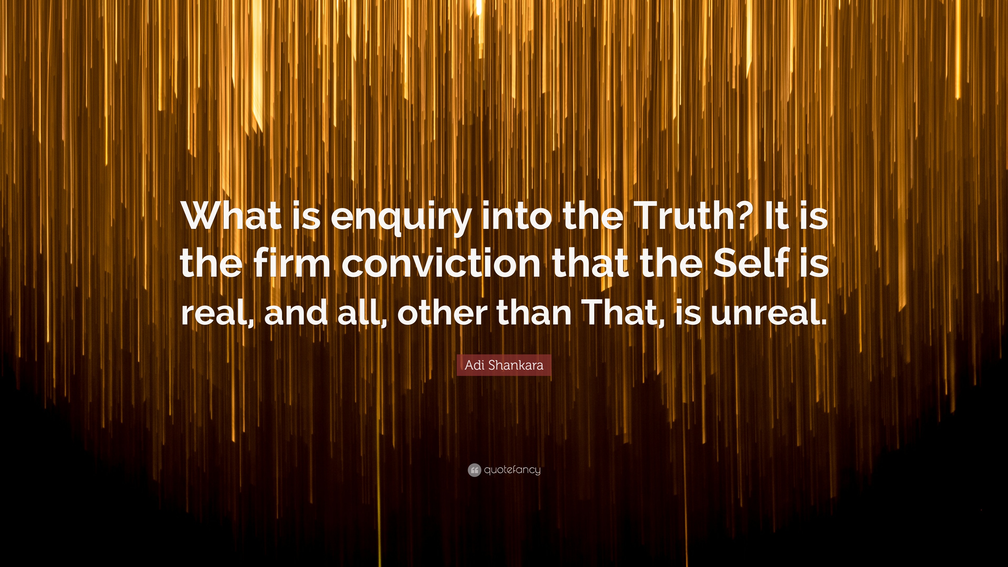 Adi Shankara Quote: “What is enquiry into the Truth? It is the firm ...
