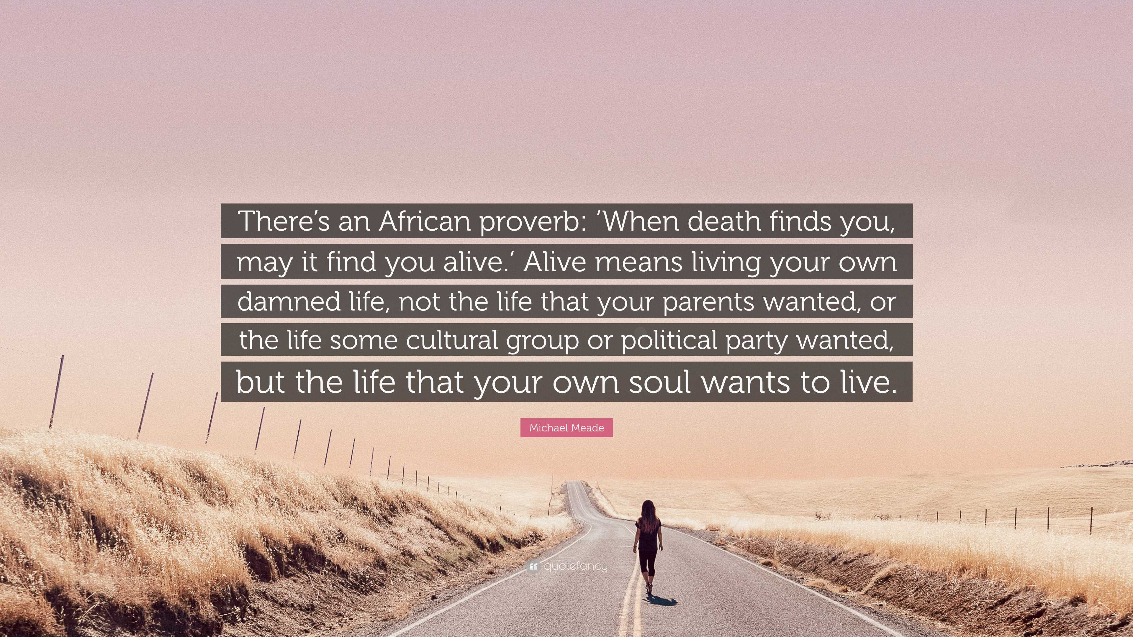 Michael Meade Quote: “There’s an African proverb: ‘When death finds you ...