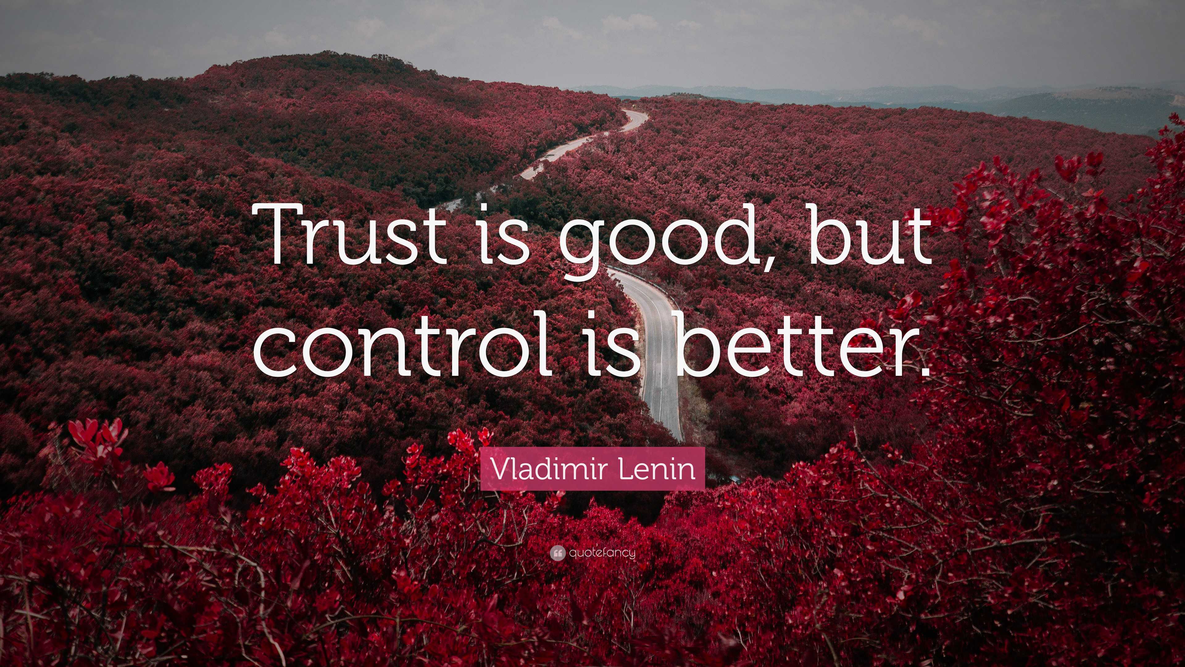 Vladimir Lenin Quote: “Trust is good, but control is better.”