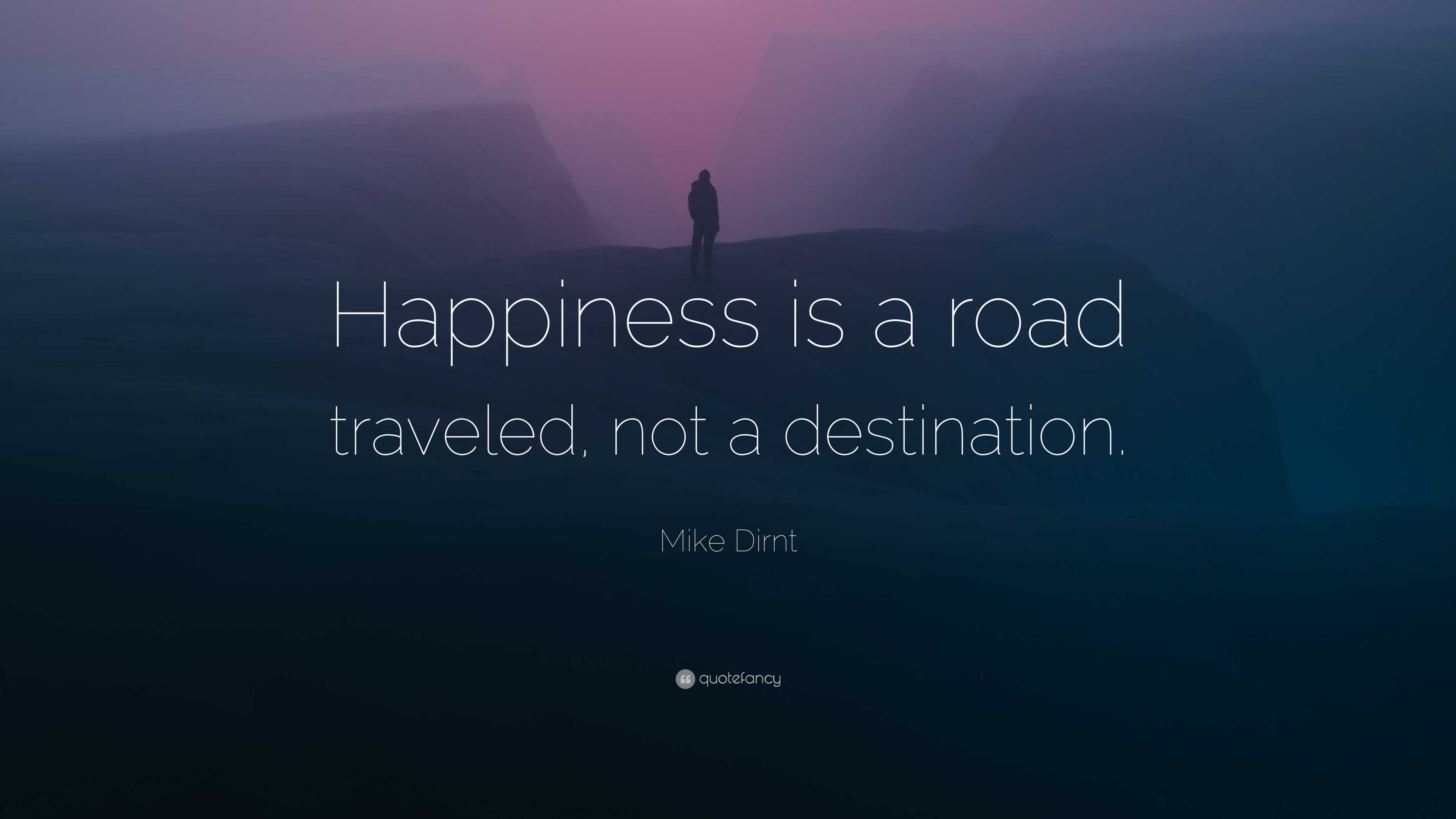 Mike Dirnt Quote: “Happiness is a road traveled, not a destination.”