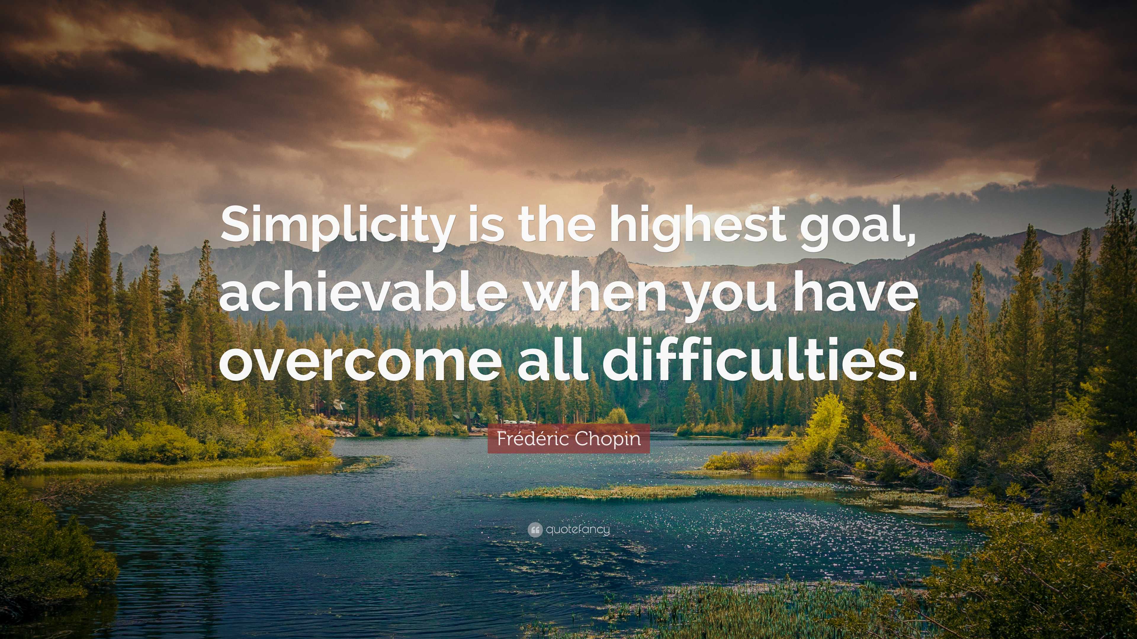 Frédéric Chopin Quote: “Simplicity is the highest goal, achievable when ...