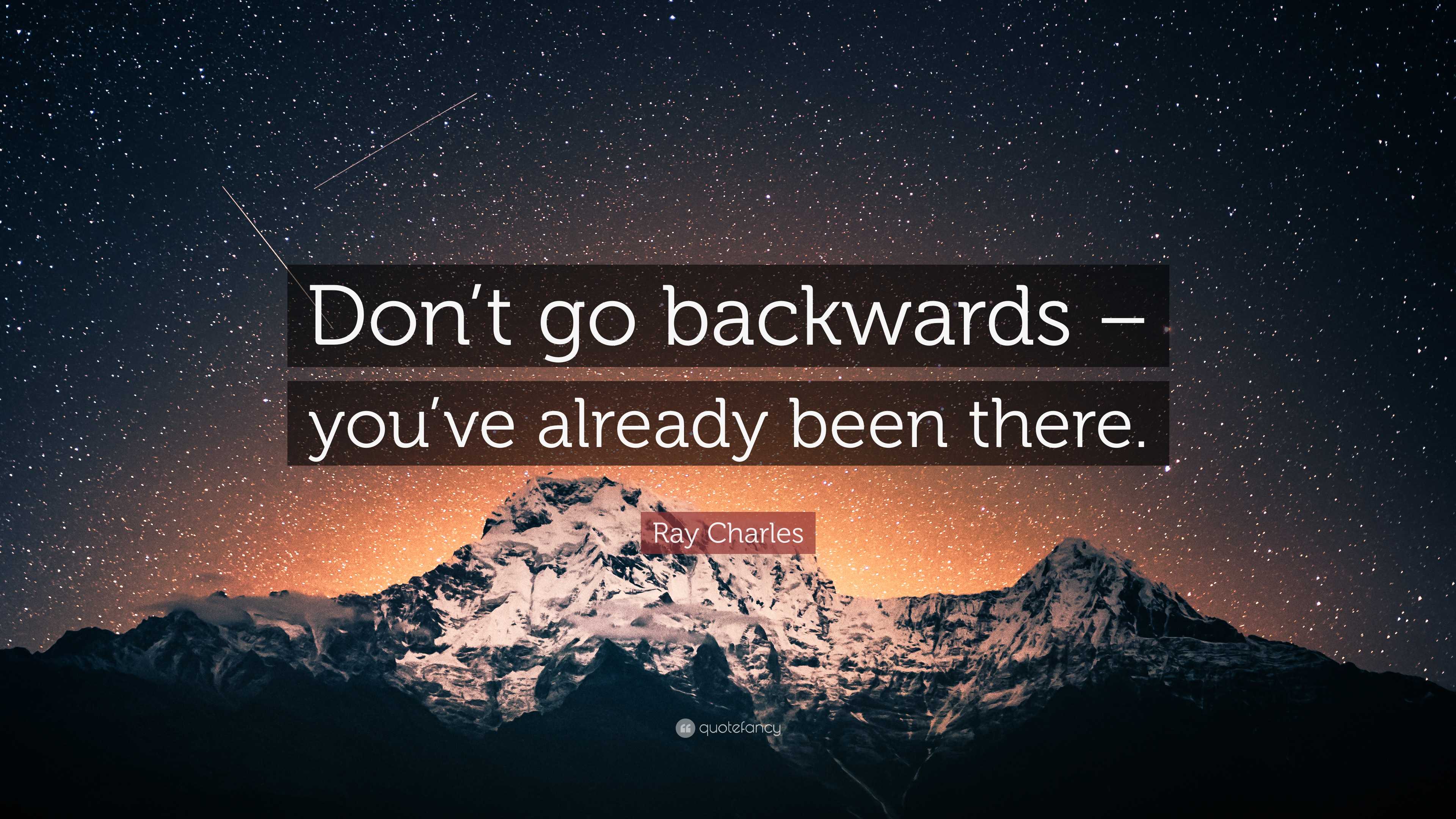 Ray Charles Quote: “Don’t go backwards – you’ve already been there.”
