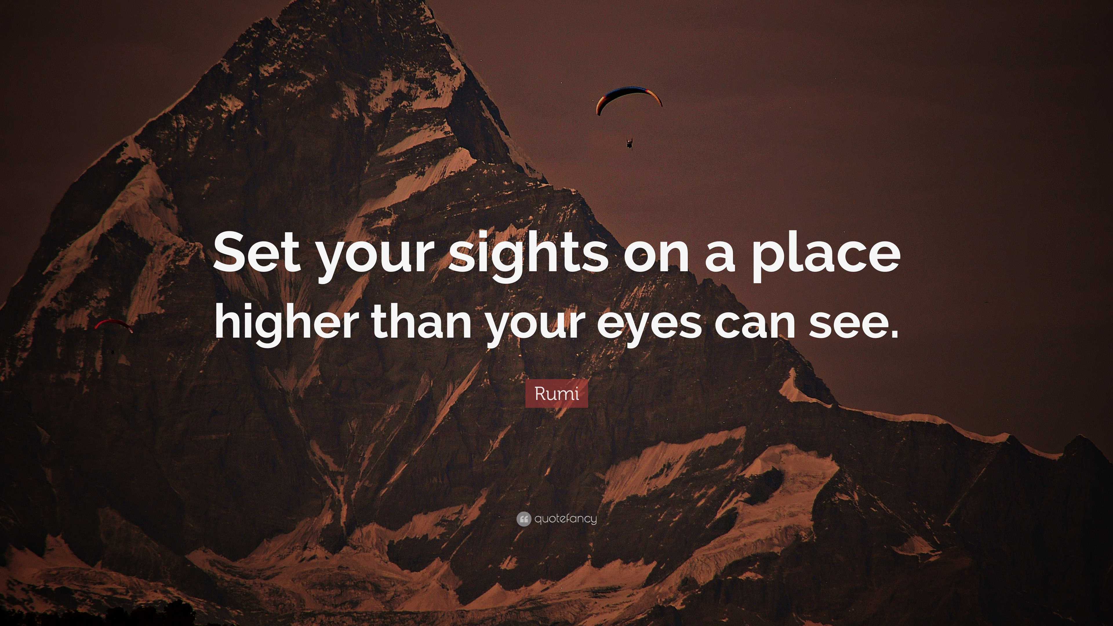 Rumi Quote: “Set your sights on a place higher than your eyes can see.”