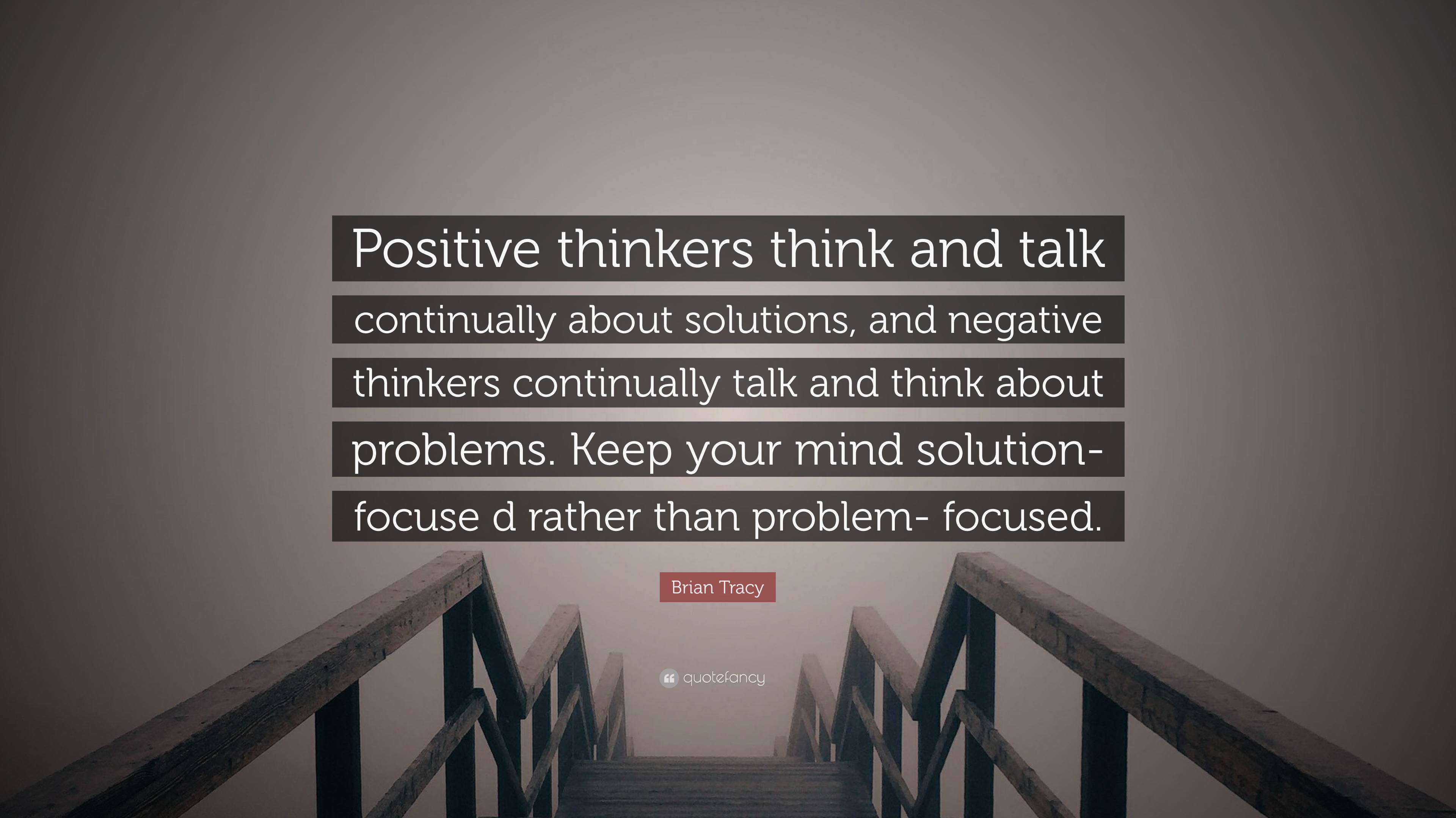 Brian Tracy Quote: “Positive thinkers think and talk continually about ...