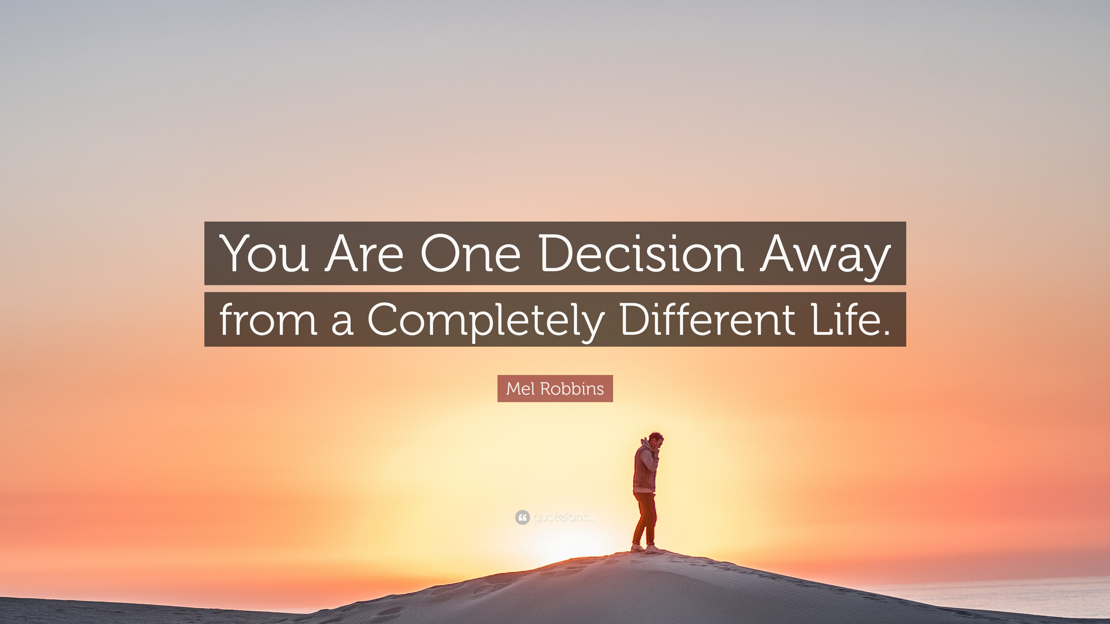 Mel Robbins Quote: “You Are One Decision Away from a Completely ...