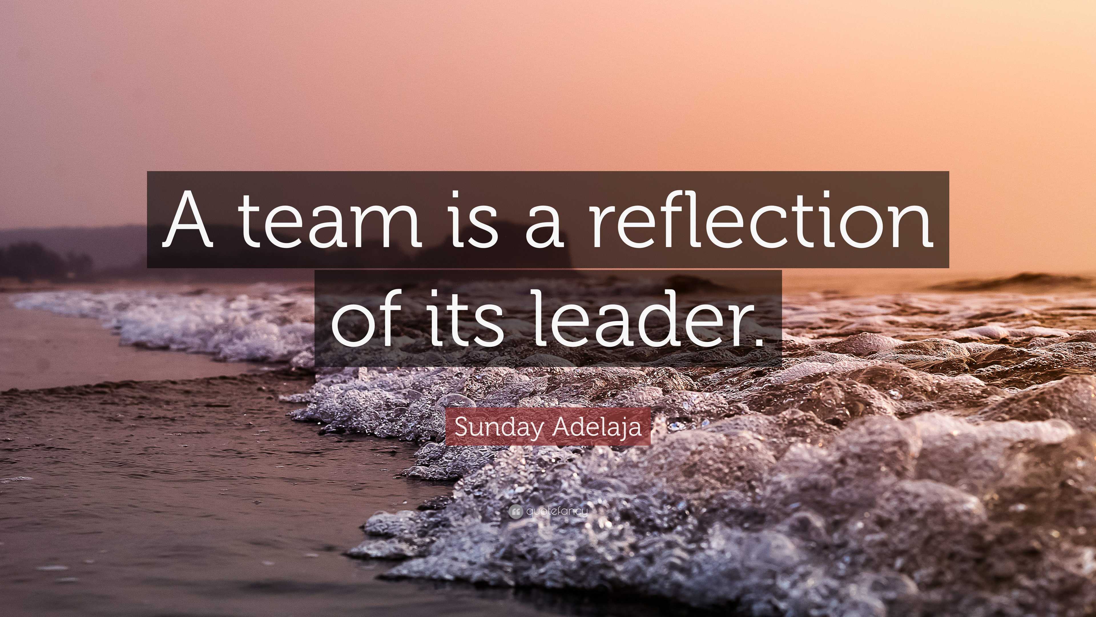Sunday Adelaja Quote: “A team is a reflection of its leader.”