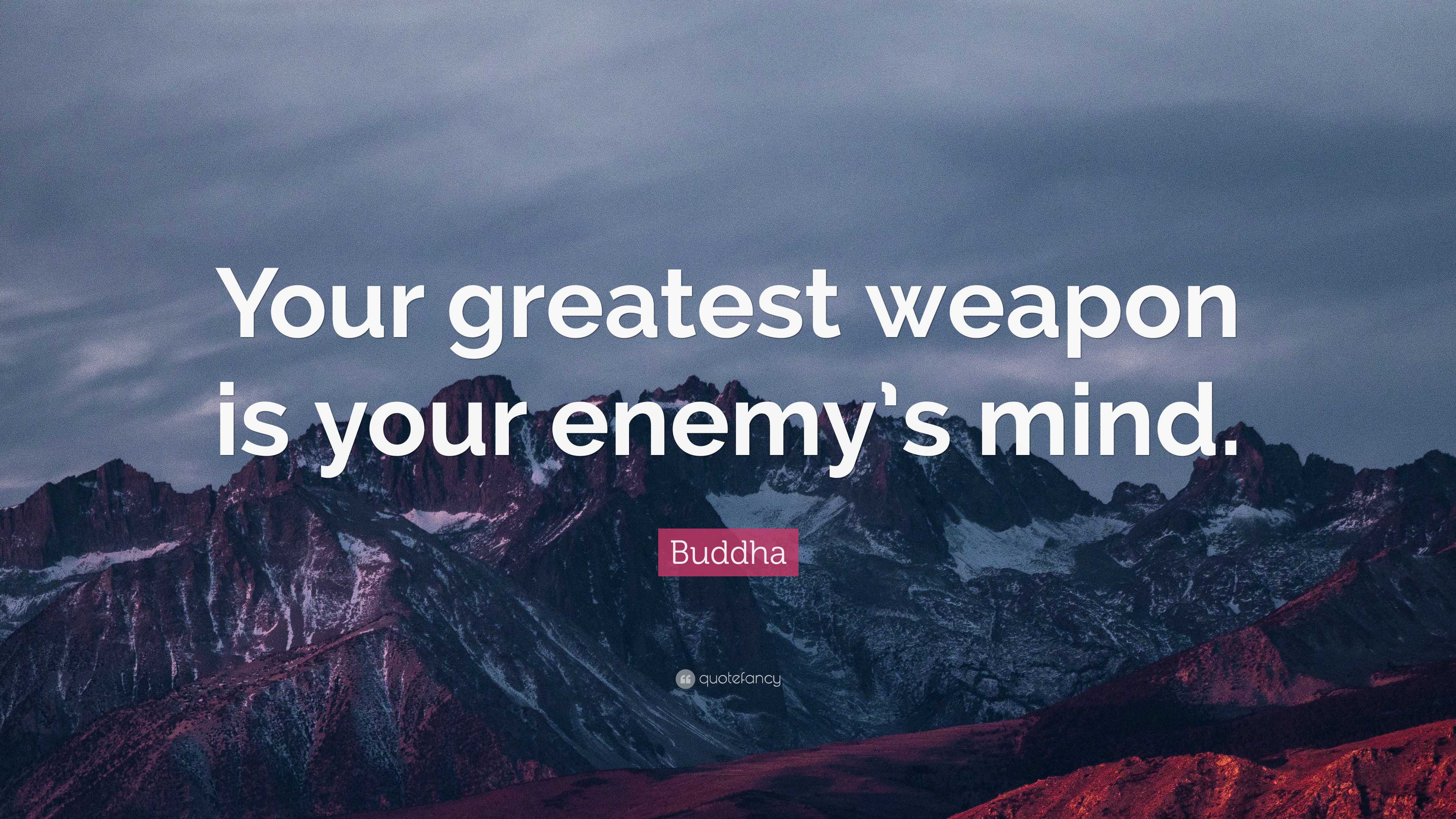 Buddha Quote: “Your greatest weapon is your enemy’s mind.”