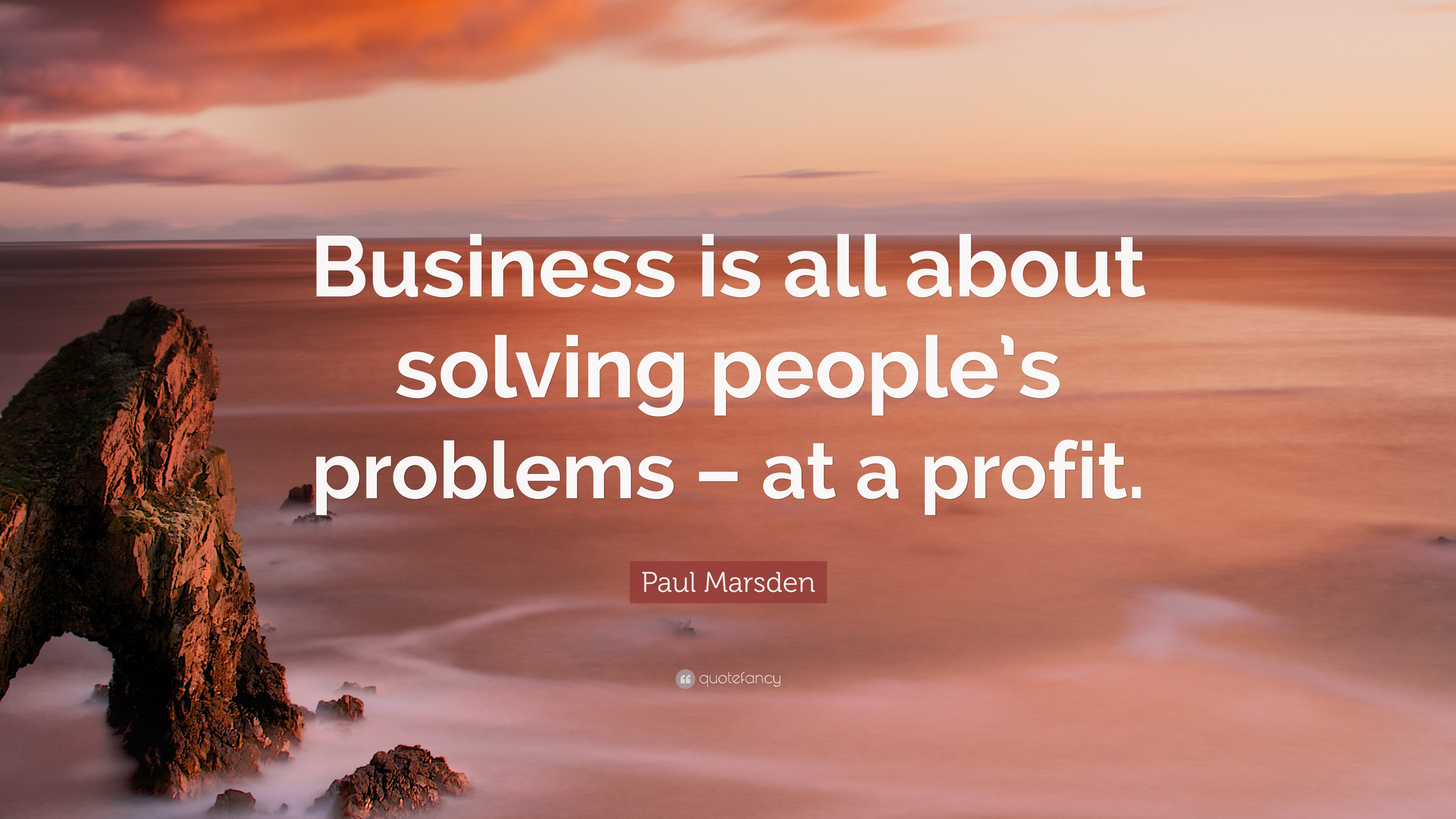 Paul Marsden Quote: “Business is all about solving people’s problems ...