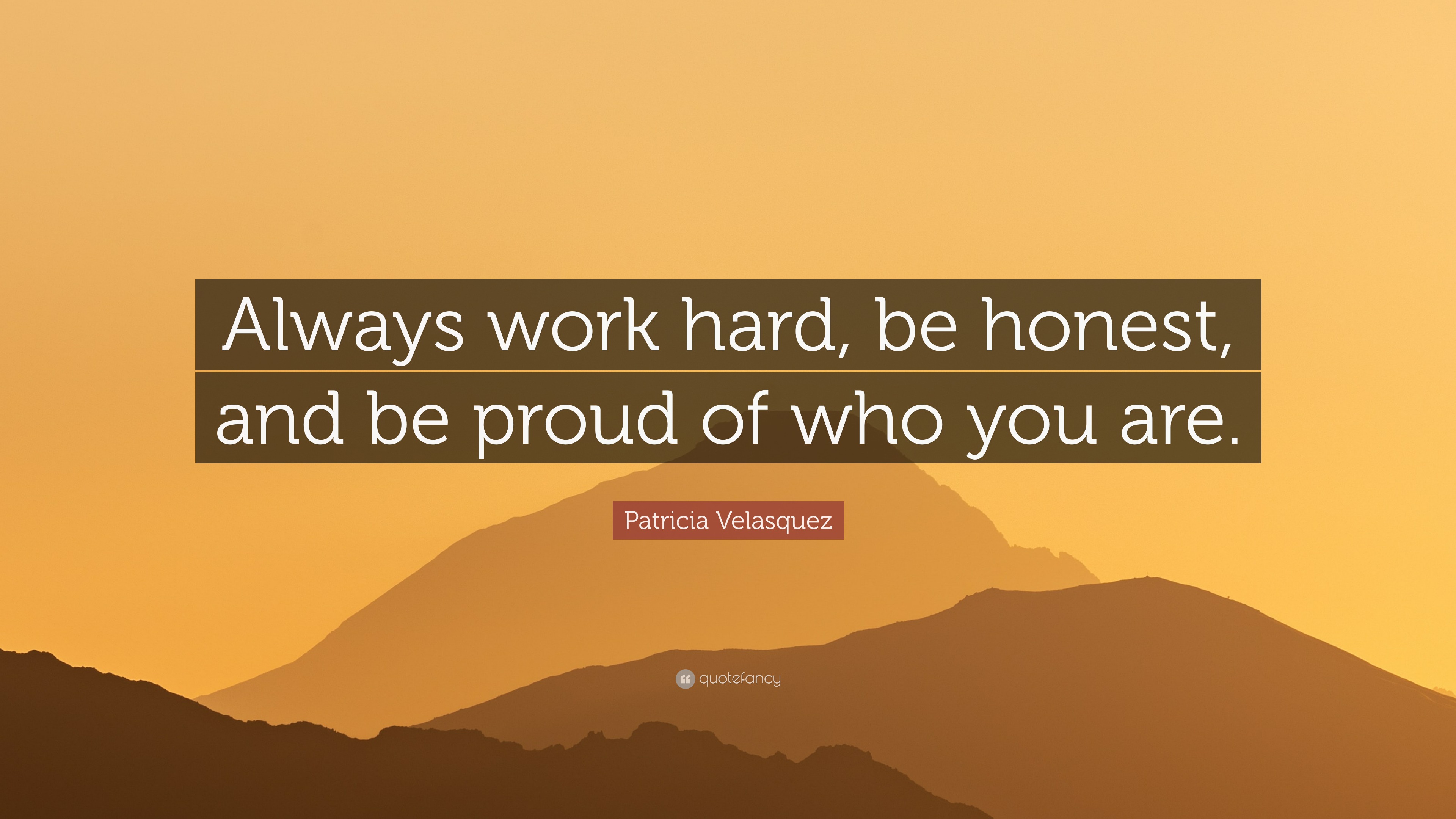 Patricia Velasquez Quote: “Always work hard, be honest, and be proud of ...