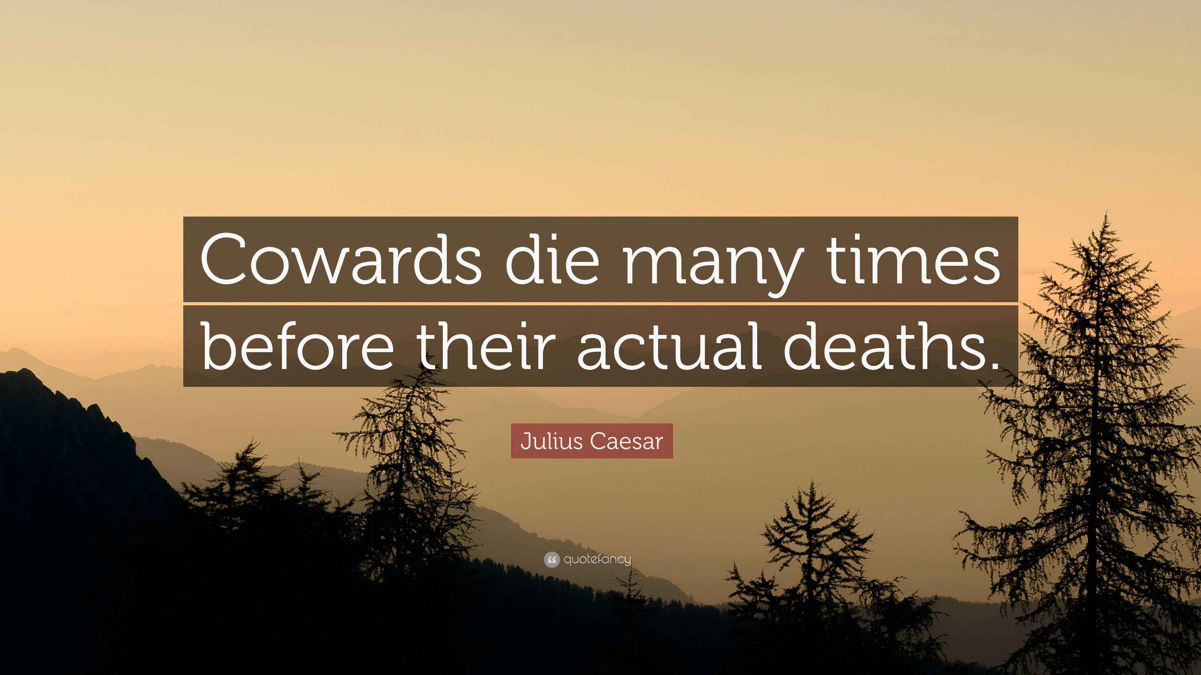 Julius Caesar Quote: “Cowards die many times before their actual deaths.”