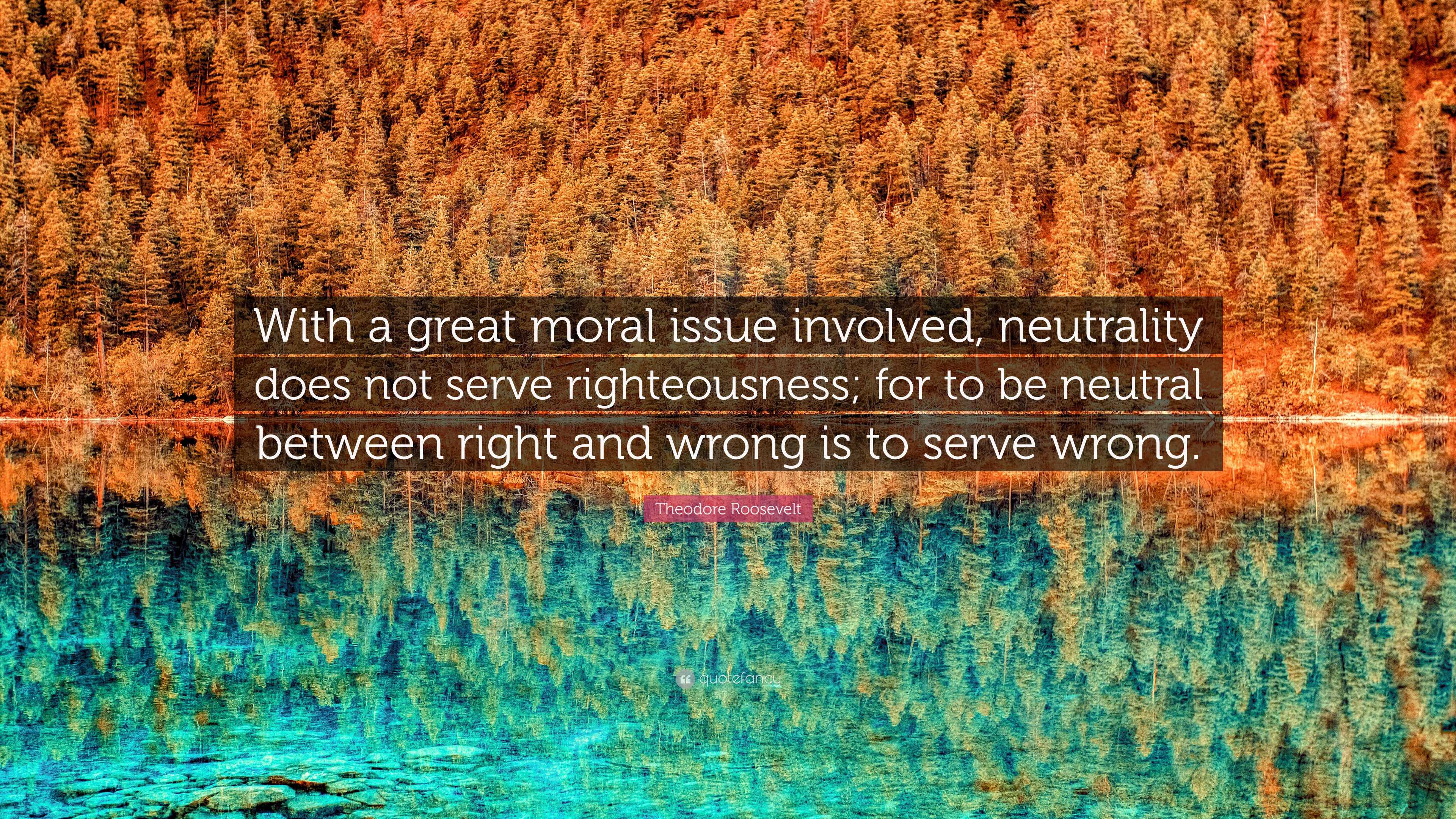 Theodore Roosevelt Quote: “With a great moral issue involved ...