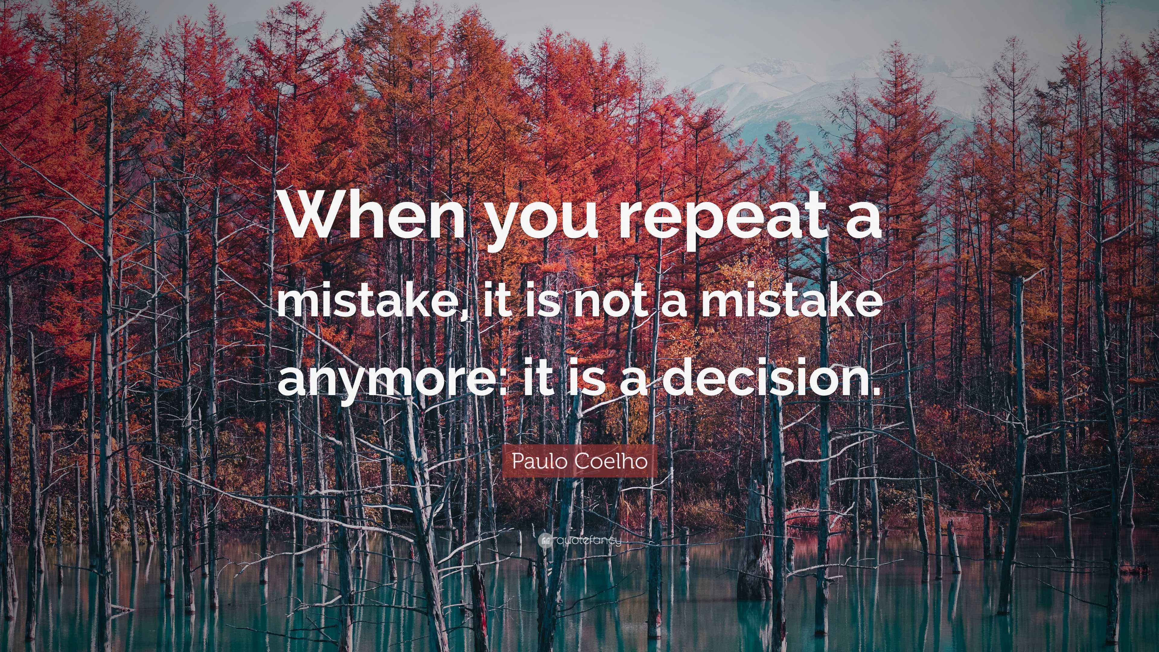 Paulo Coelho Quote: “When you repeat a mistake, it is not a mistake ...