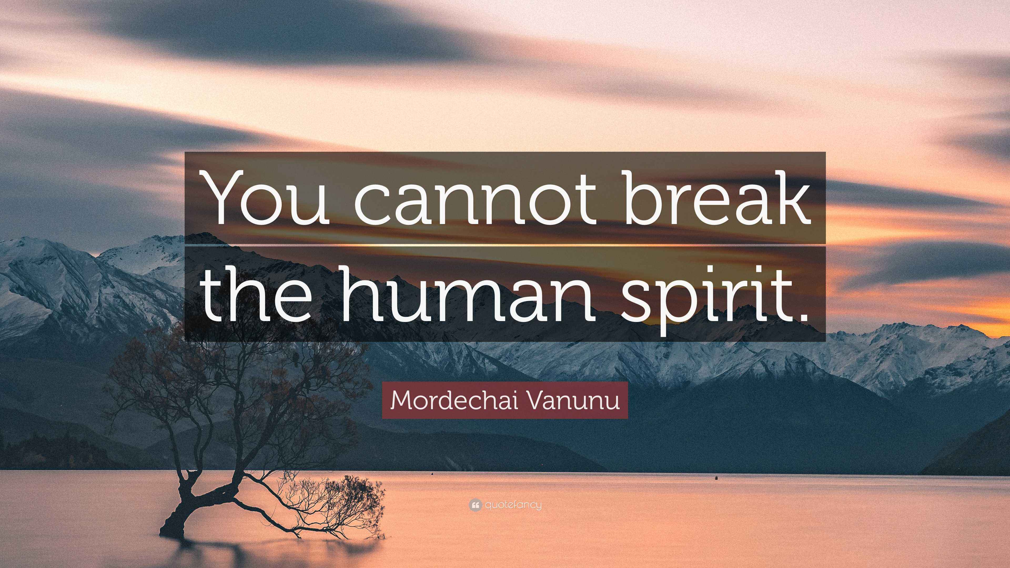 Mordechai Vanunu Quote: “You cannot break the human spirit.”
