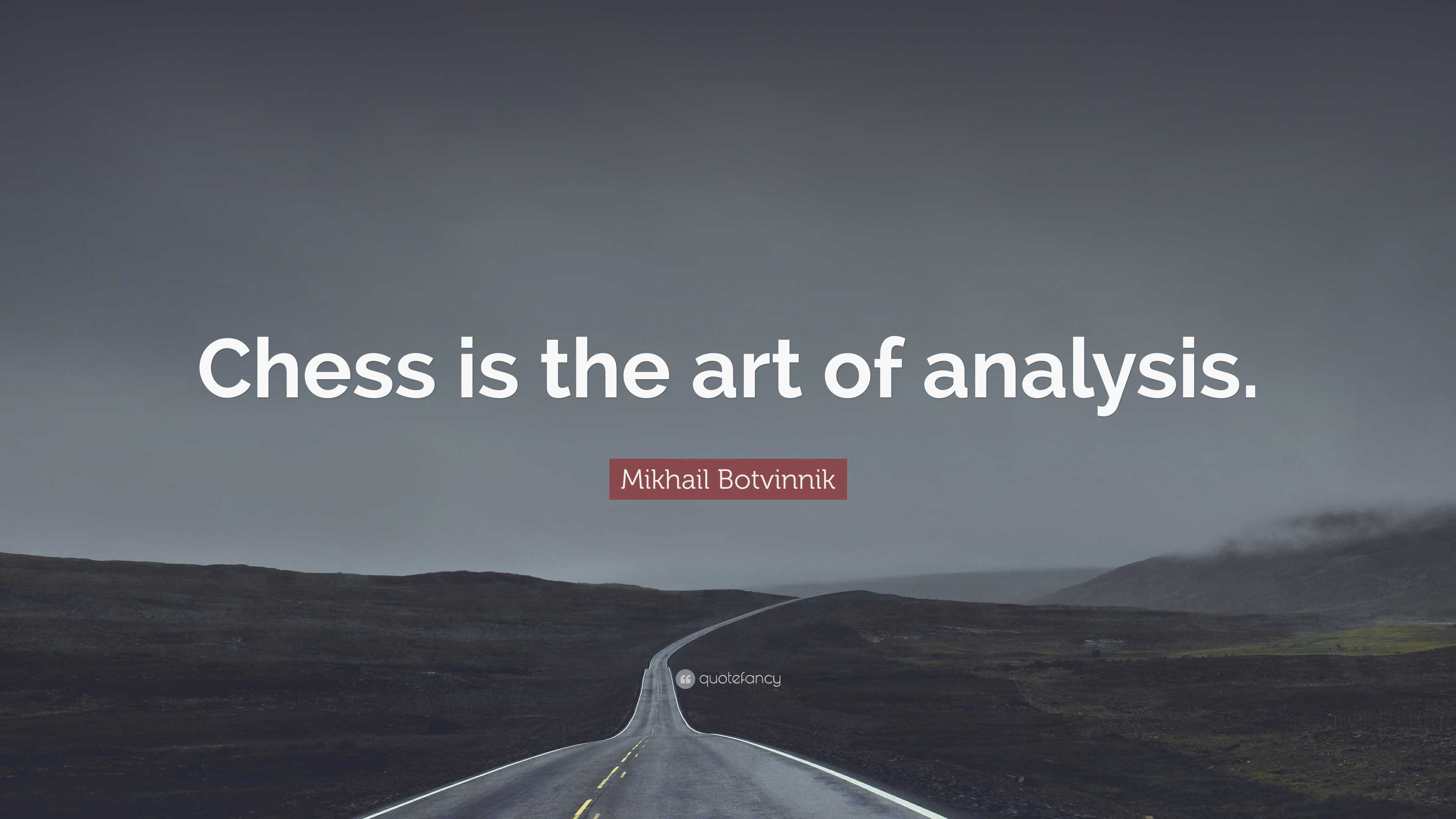Mikhail Botvinnik Quote: “Chess is the art of analysis.”