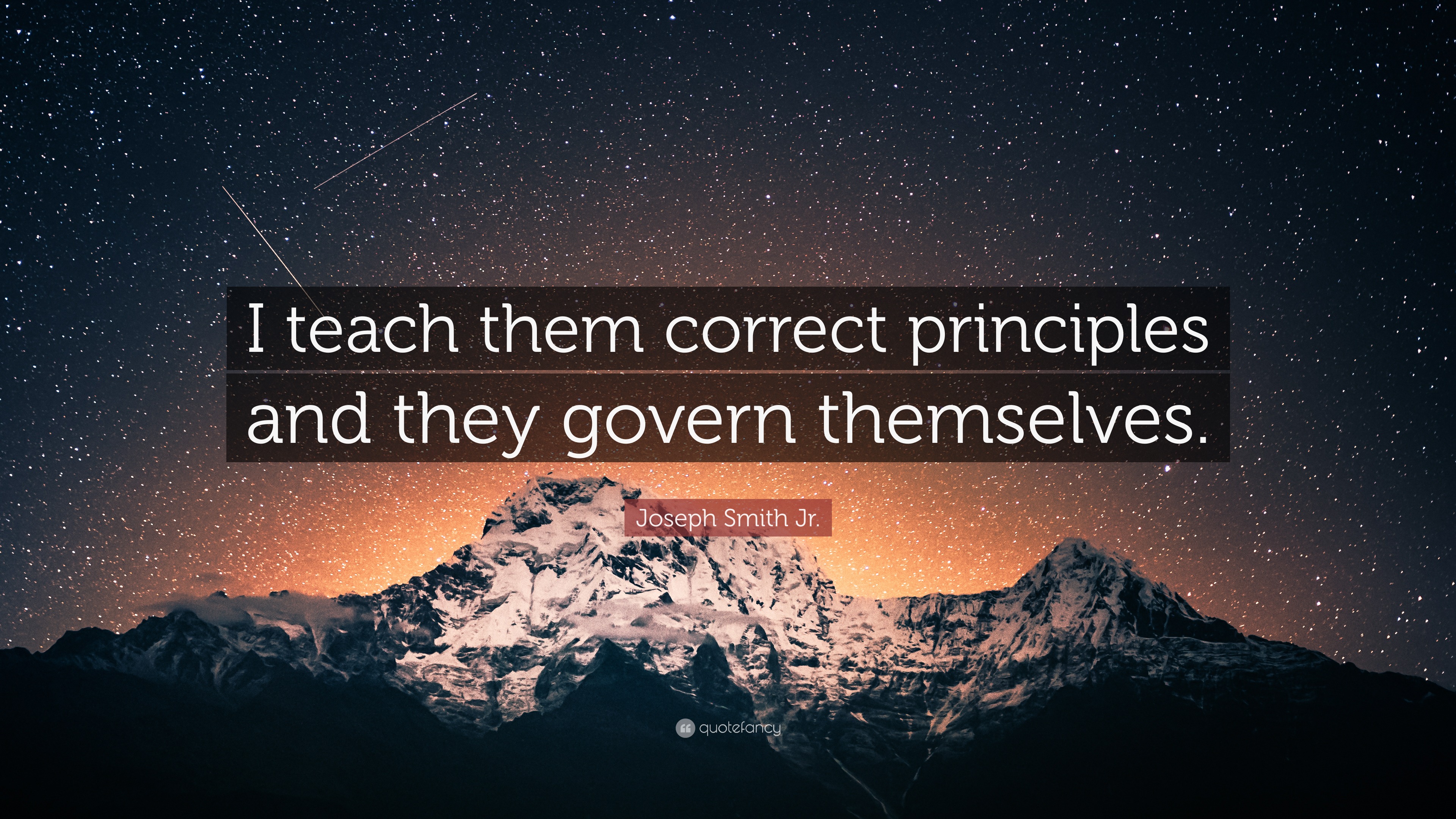 Joseph Smith Jr. Quote: “I teach them correct principles and they ...