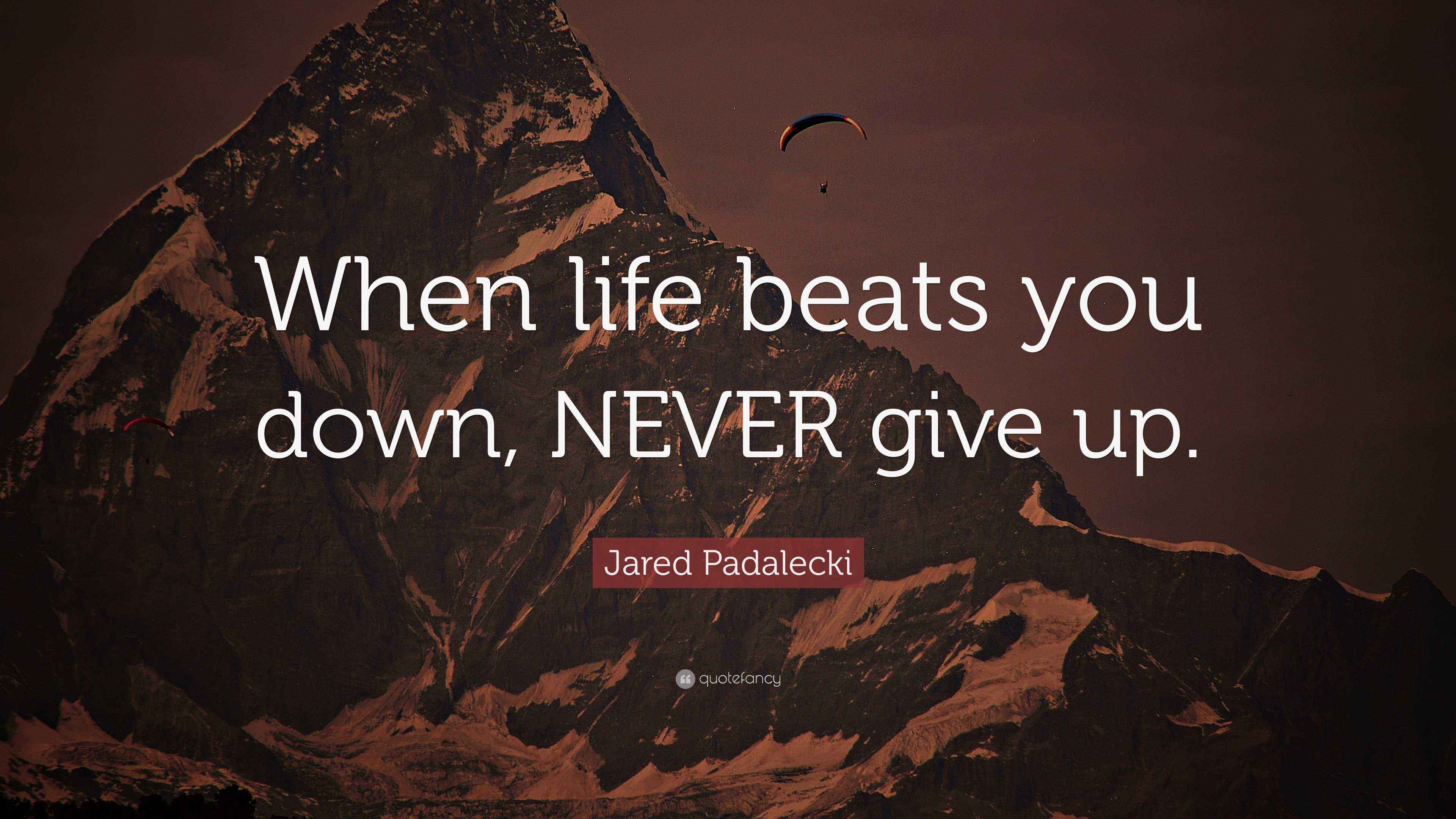 Jared Padalecki Quote: “When life beats you down, NEVER give up.”
