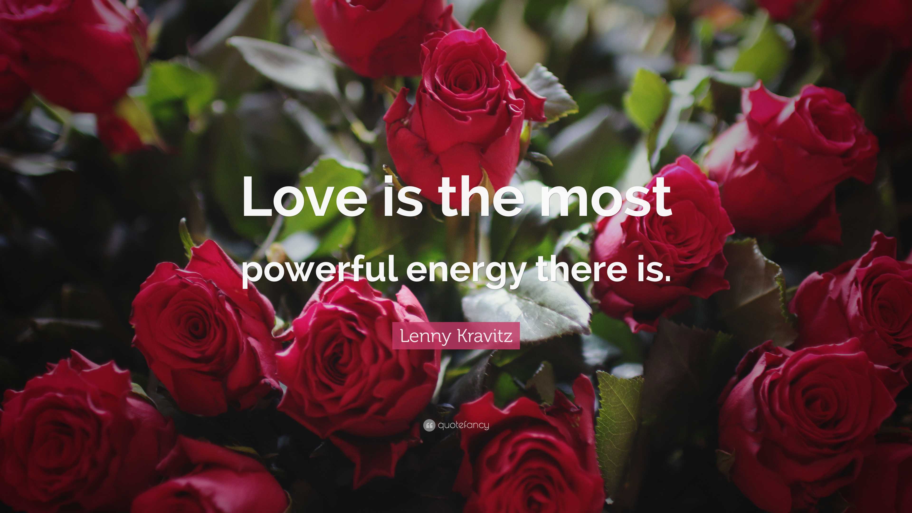 Lenny Kravitz Quote: “Love is the most powerful energy there is.”