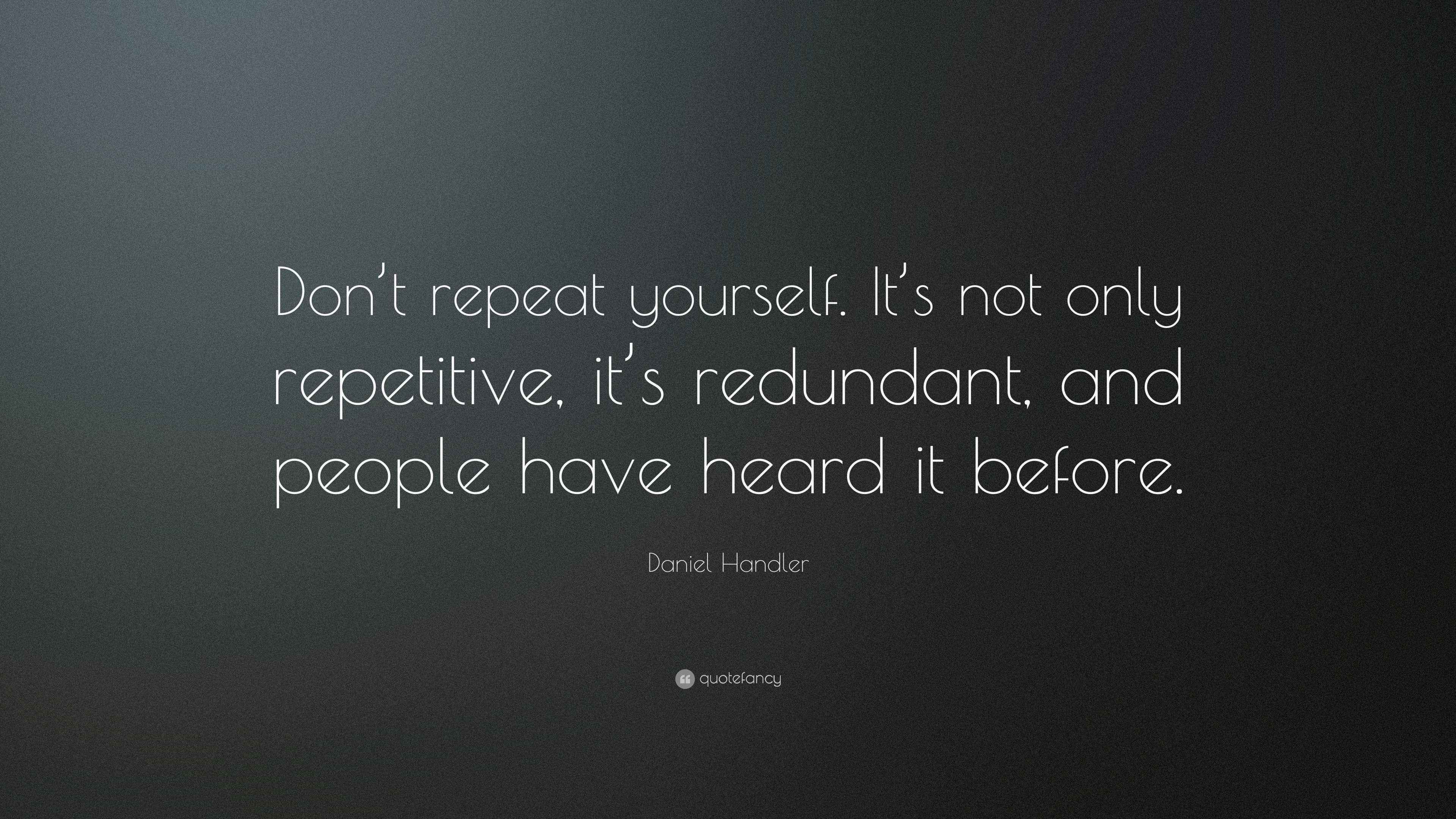 Daniel Handler Quote: “Don’t repeat yourself. It’s not only repetitive ...