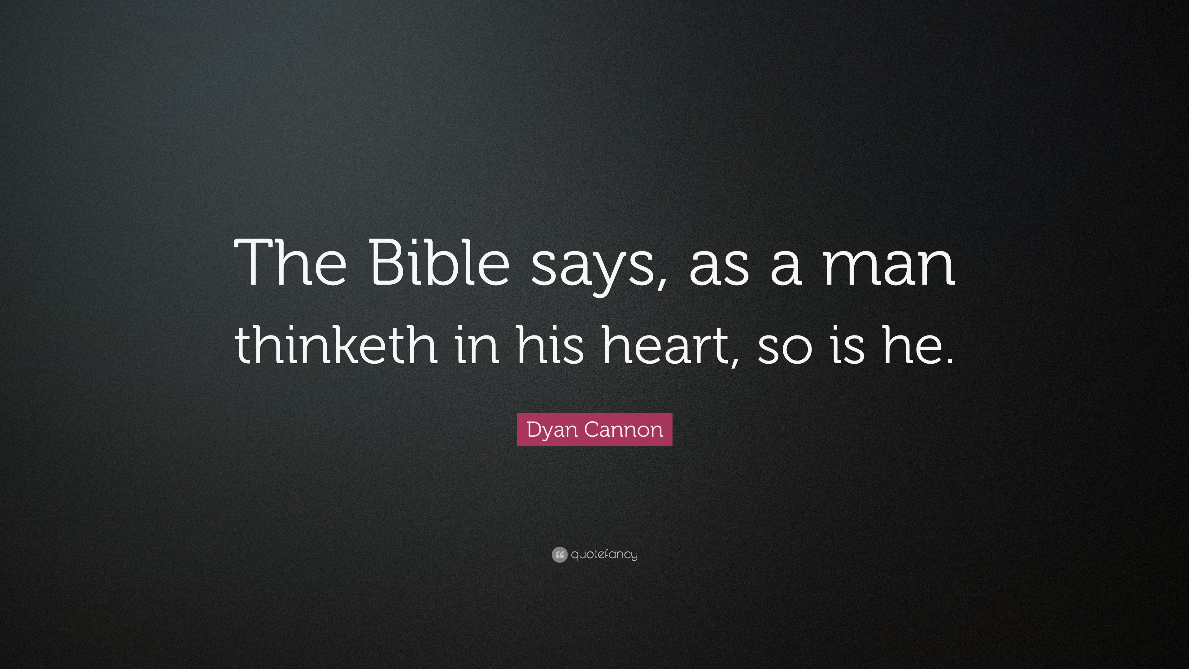 Dyan Cannon Quote: “The Bible says, as a man thinketh in his heart, so ...