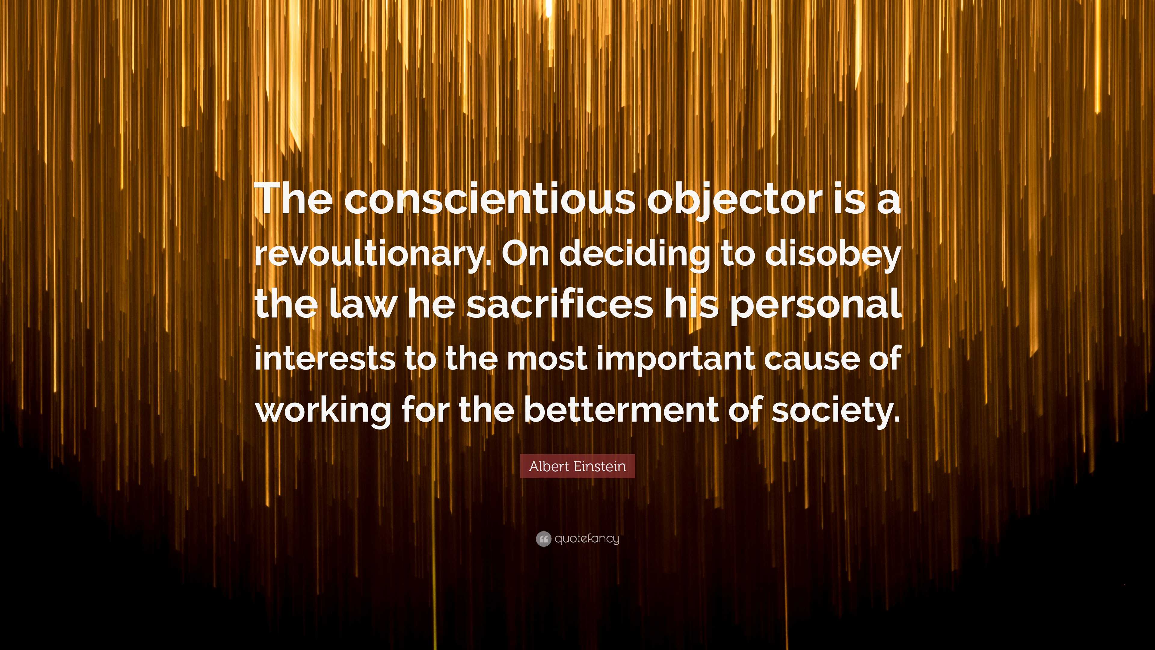 Albert Einstein Quote: “The conscientious objector is a revoultionary ...