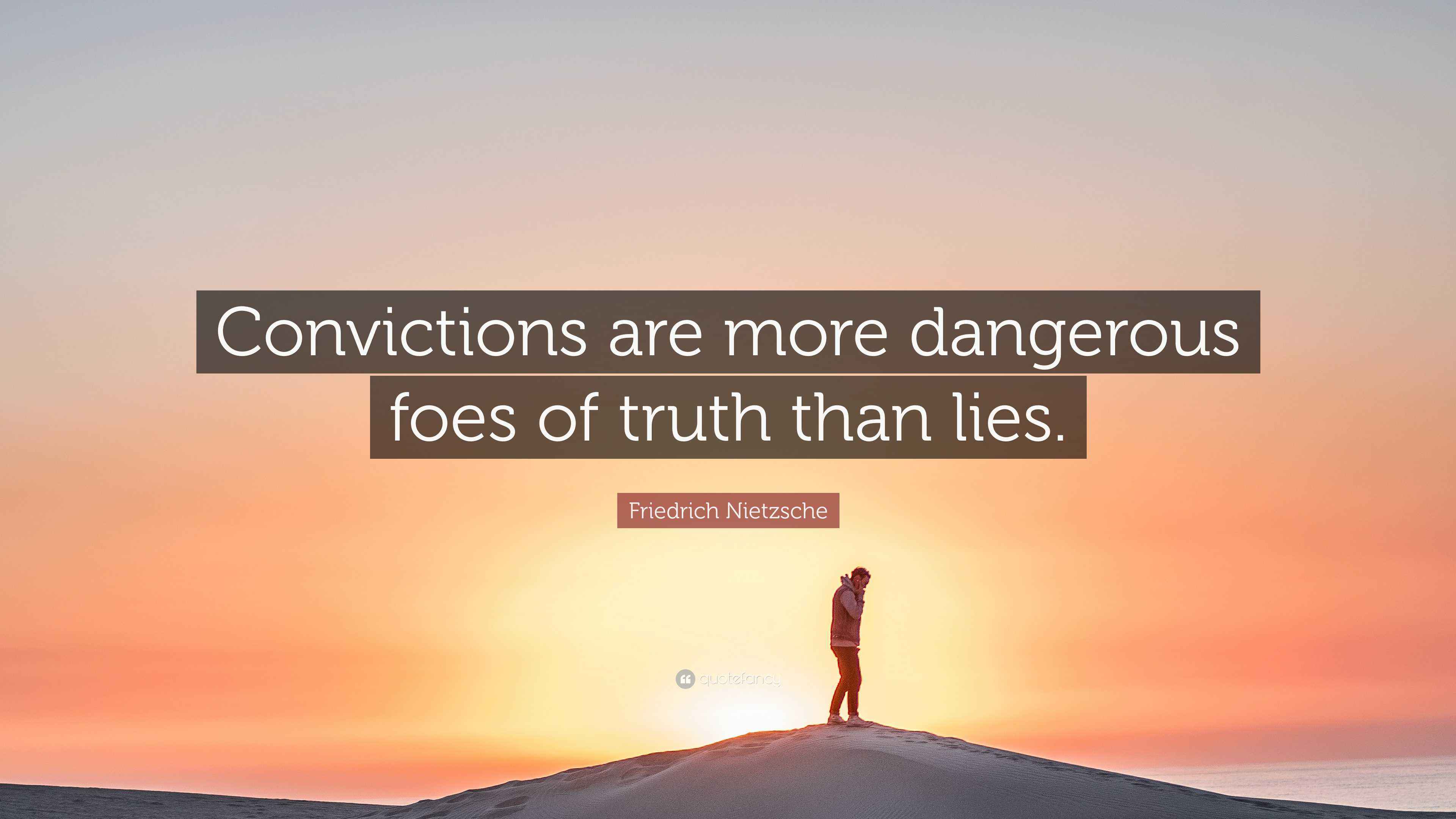 Friedrich Nietzsche Quote: “Convictions are more dangerous foes of ...