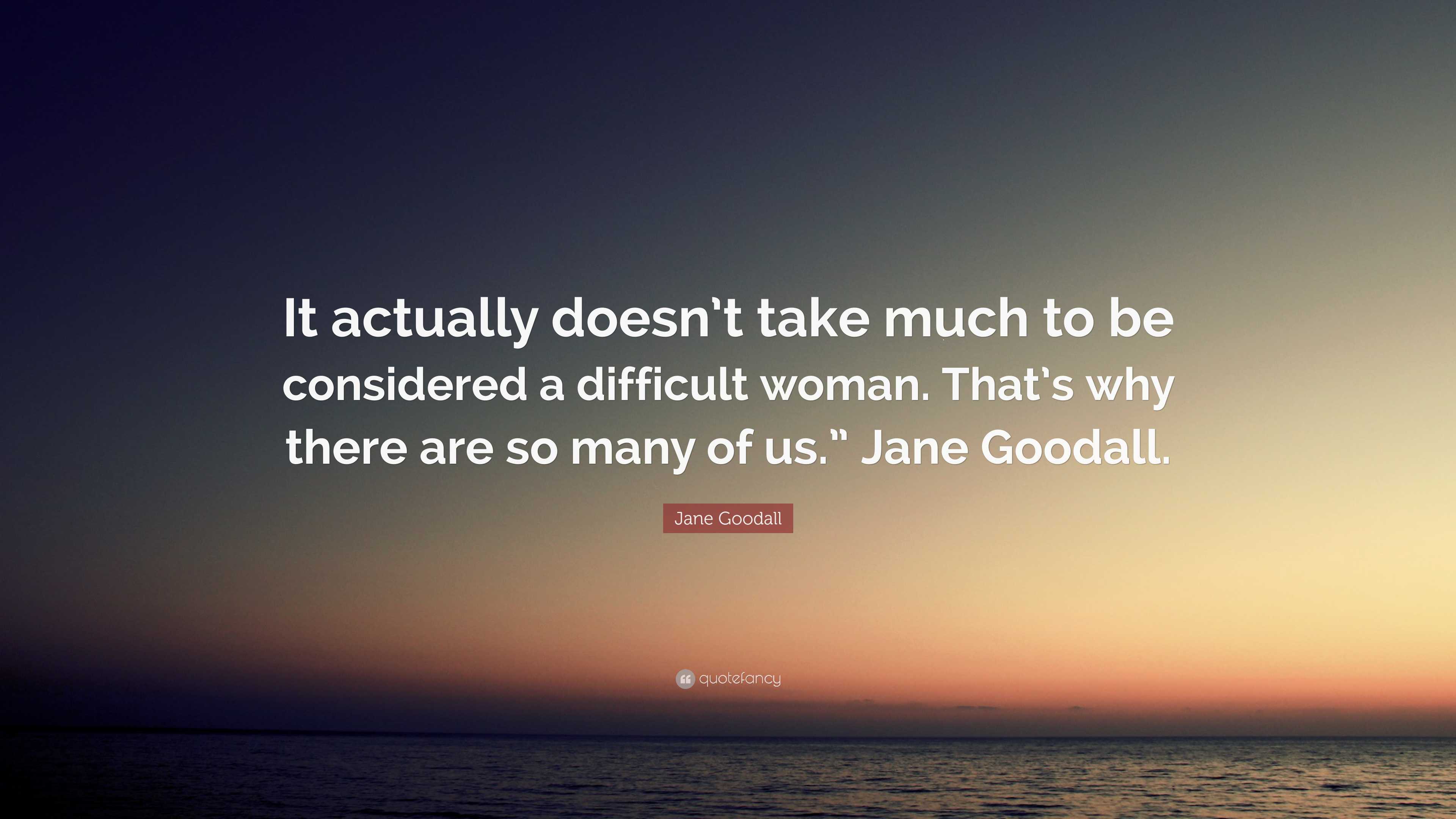 Jane Goodall Quote: “It actually doesn’t take much to be considered a ...