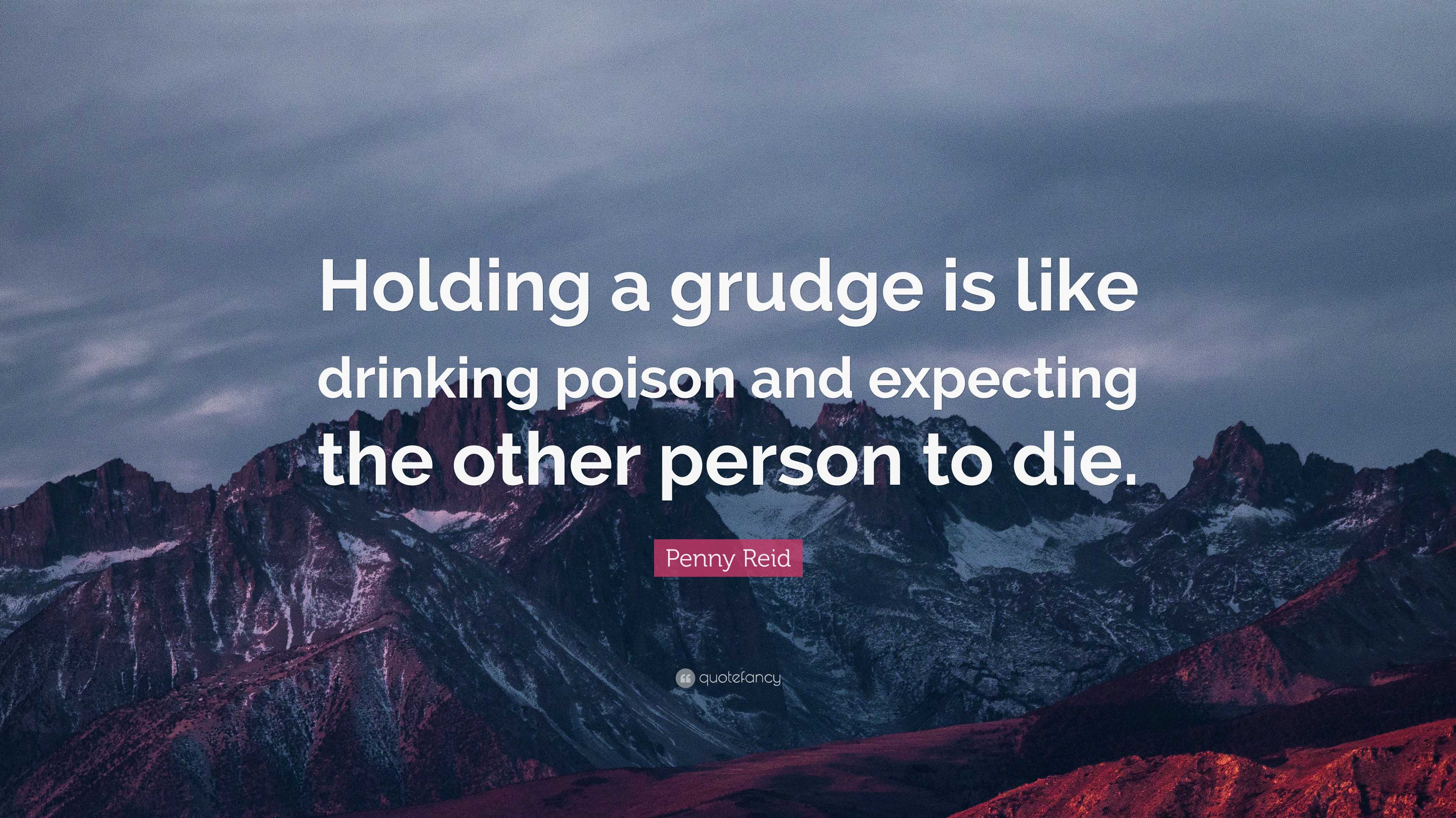 Penny Reid Quote: “Holding a grudge is like drinking poison and ...