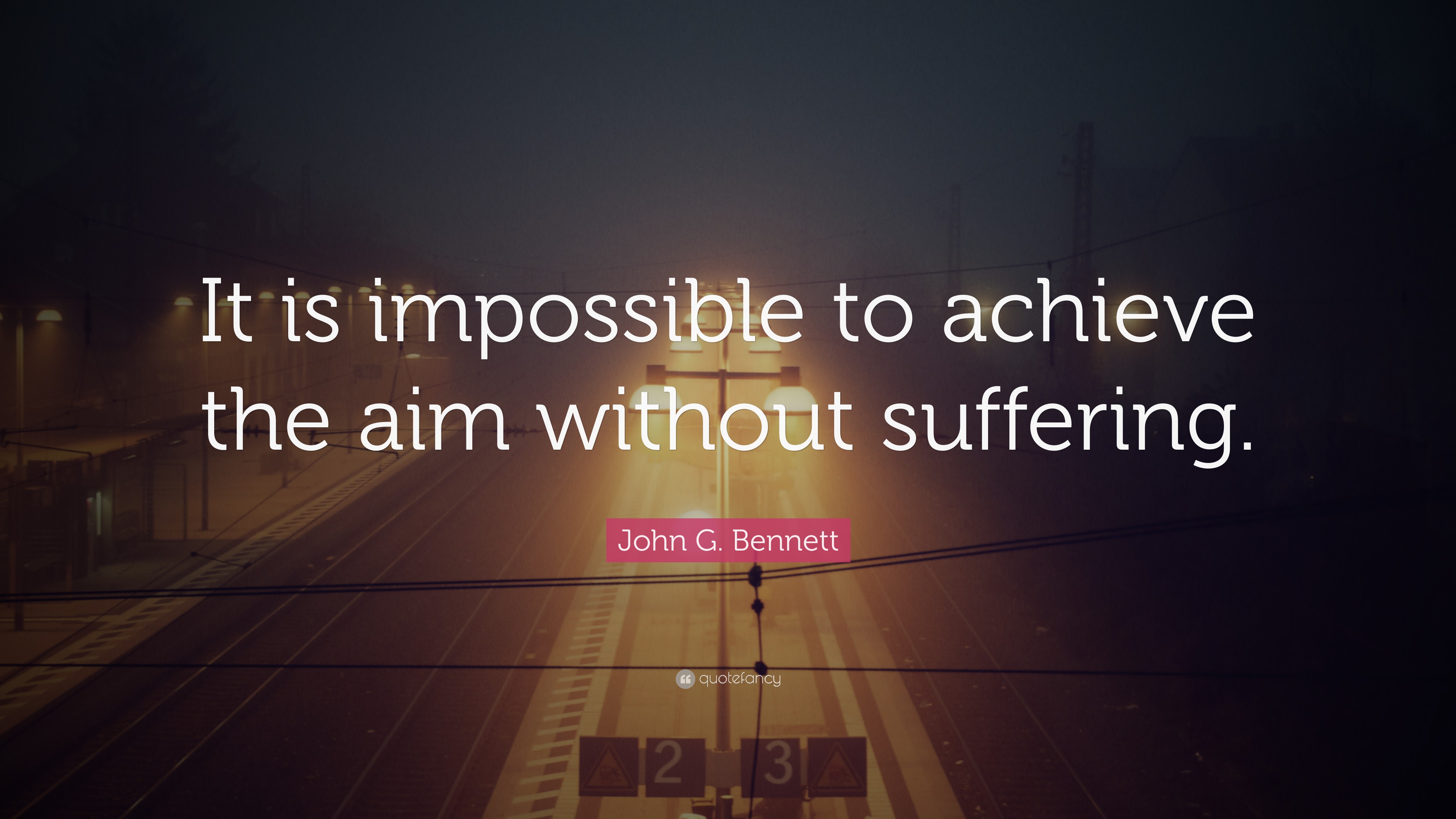 John G. Bennett Quote: “It is impossible to achieve the aim without ...