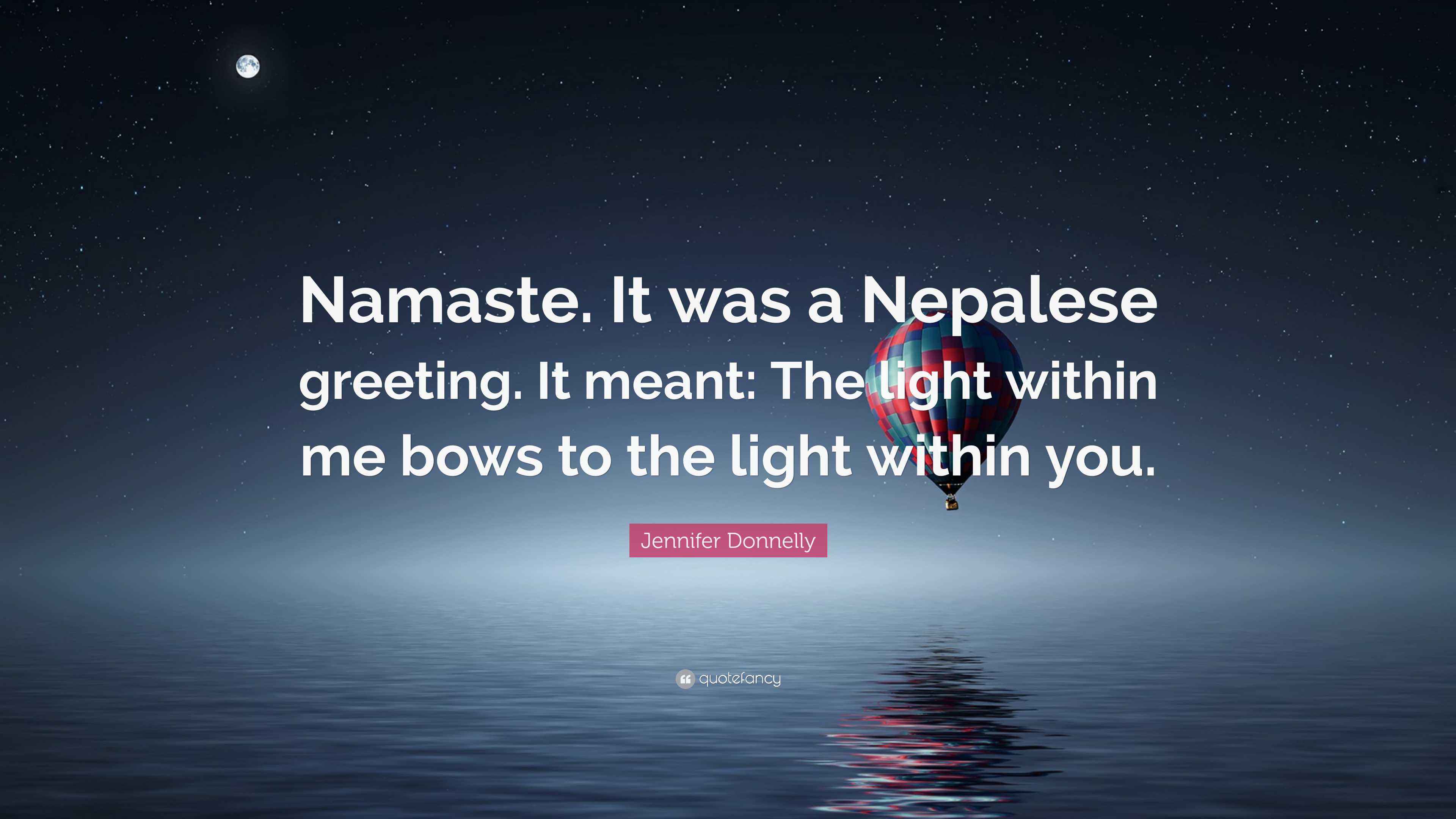 Jennifer Donnelly Quote: “Namaste. It was a Nepalese greeting. It meant ...