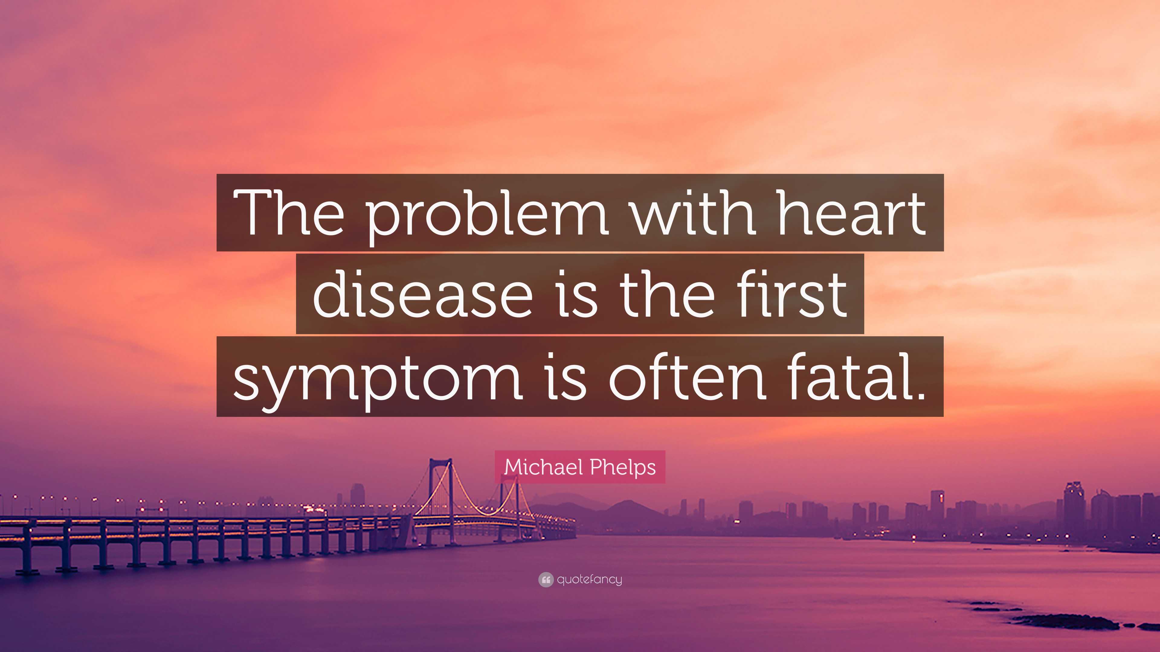 Michael Phelps Quote: “The problem with heart disease is the first ...
