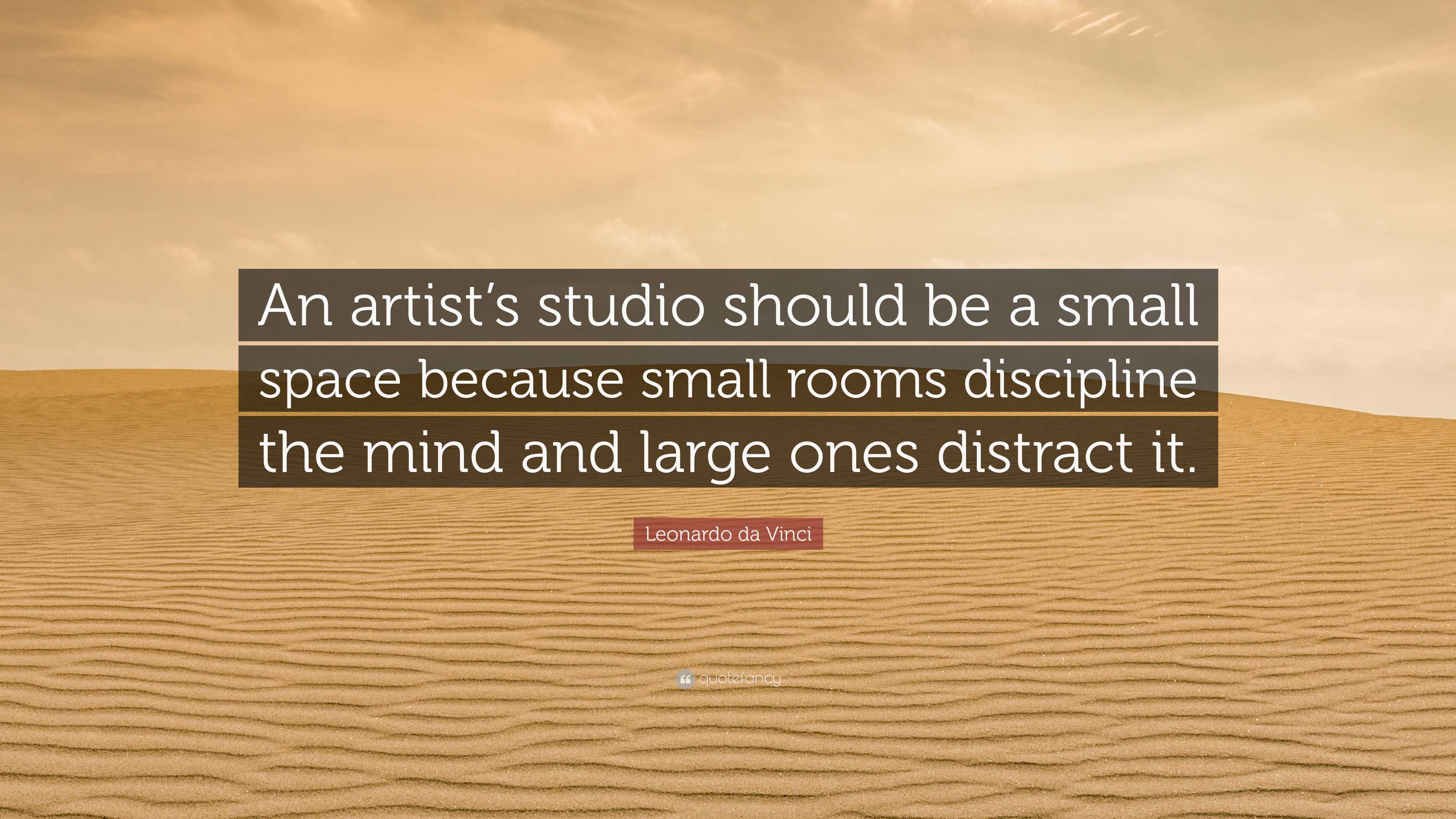 Leonardo da Vinci Quote: “An artist’s studio should be a small space ...