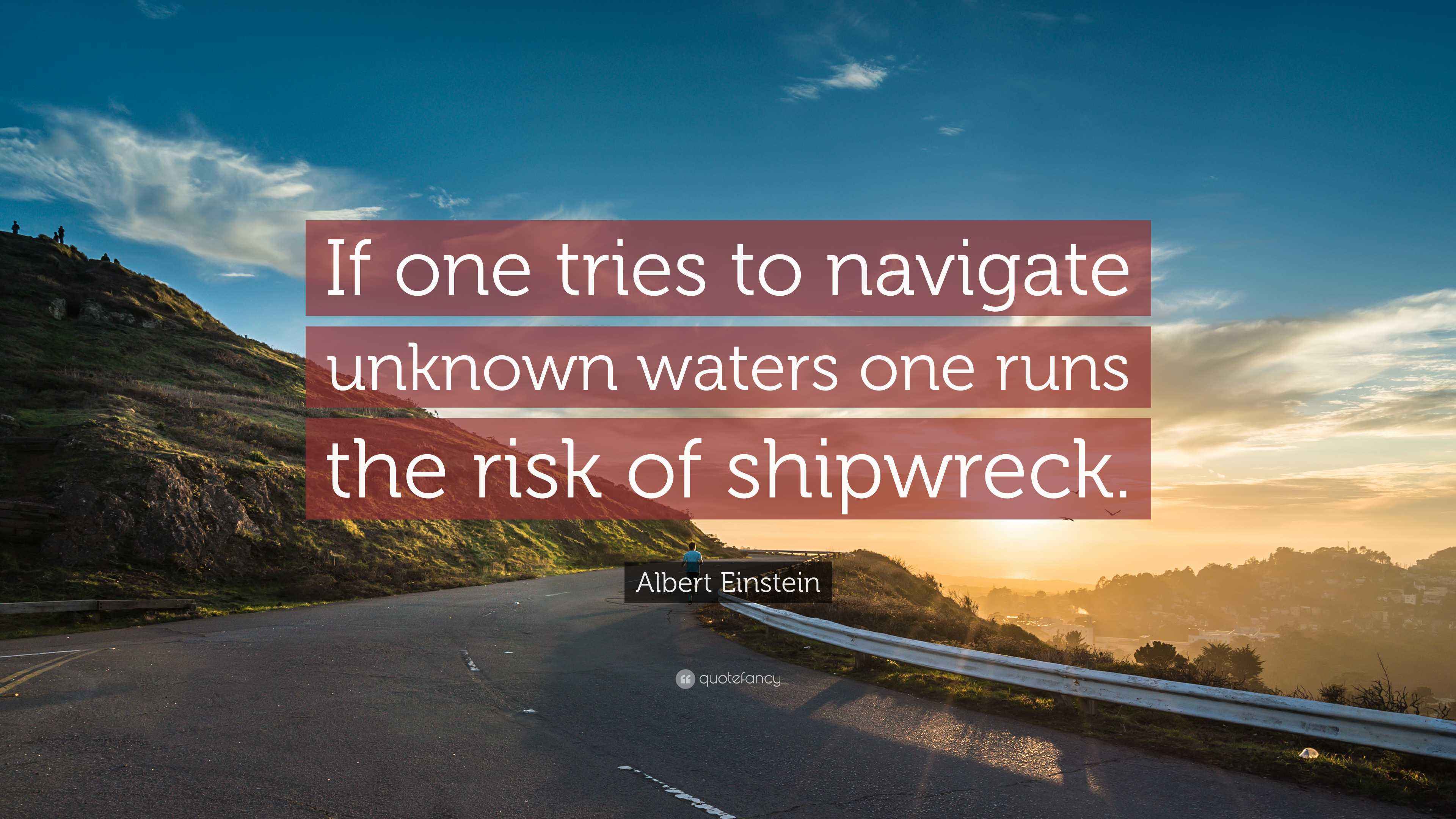 Albert Einstein Quote: “If one tries to navigate unknown waters one ...