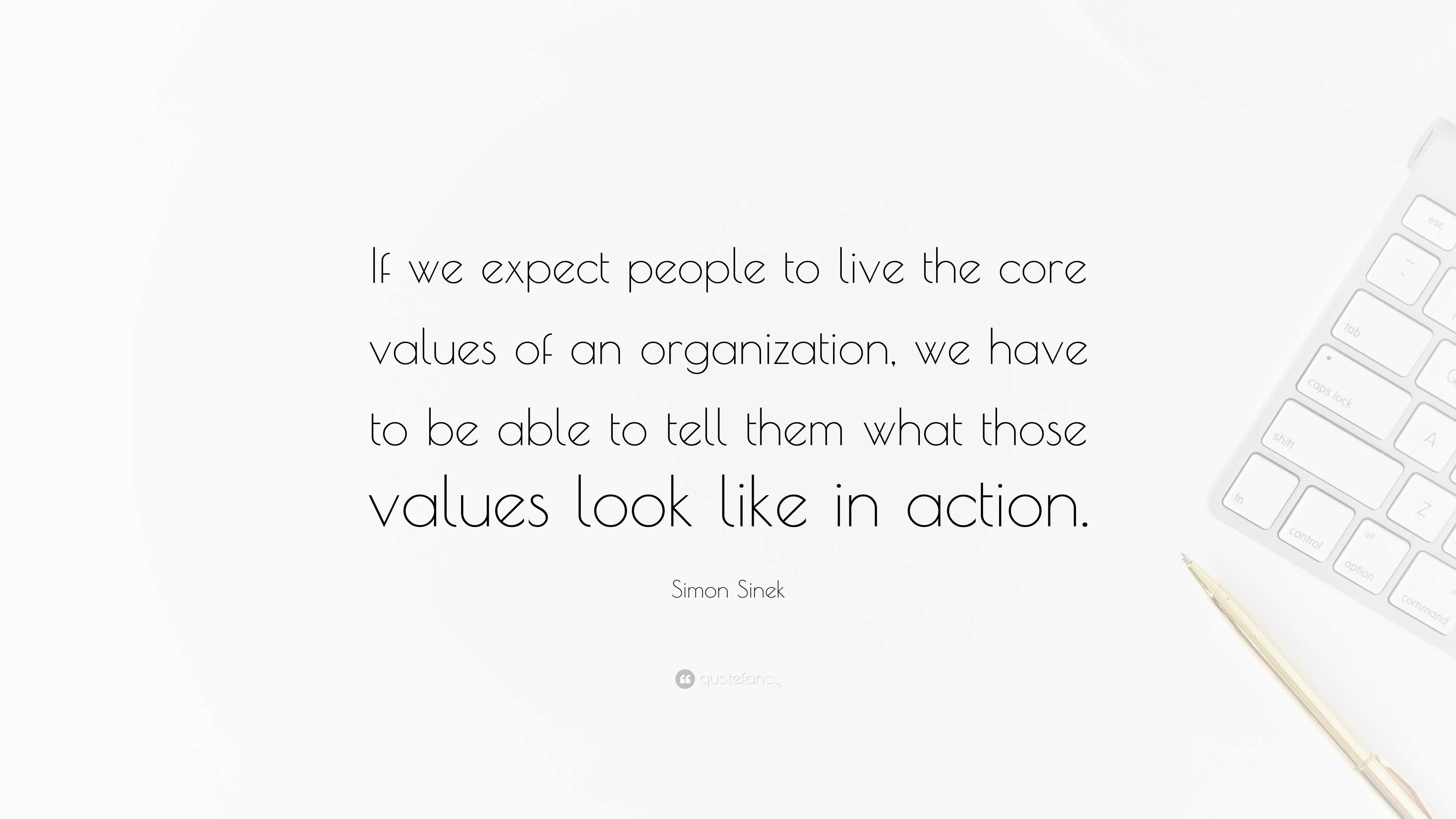 Simon Sinek Quote: “If we expect people to live the core values of an ...