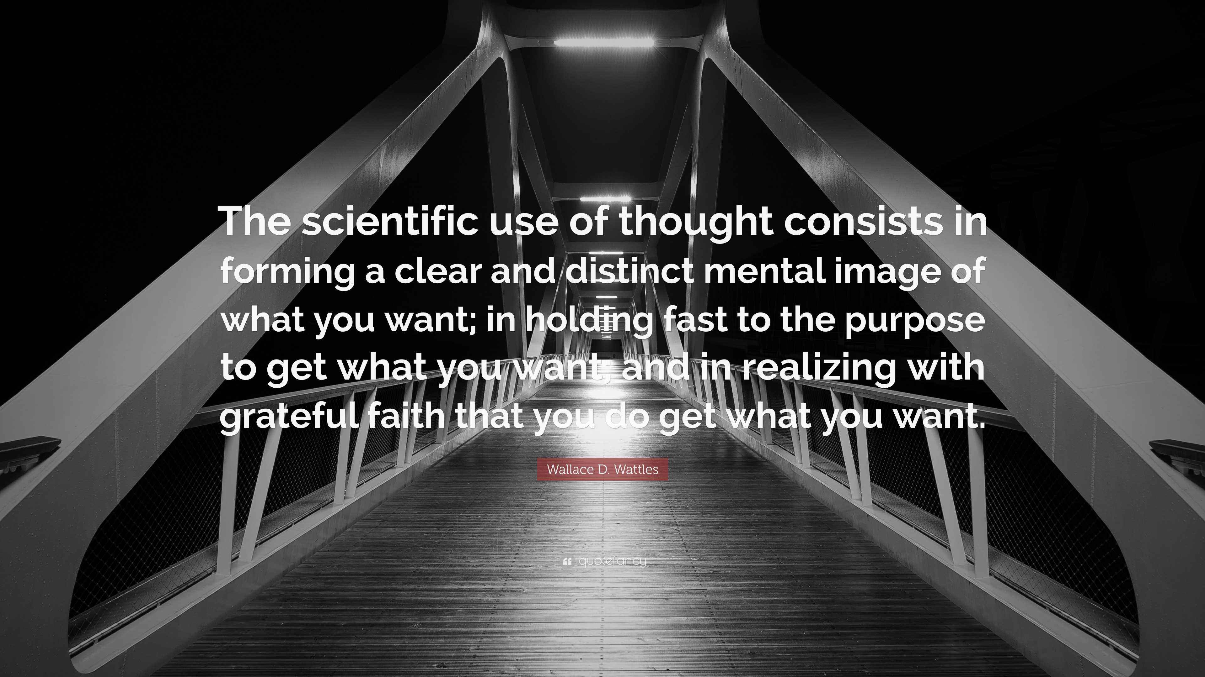 Wallace D. Wattles Quote: “The scientific use of thought consists in ...