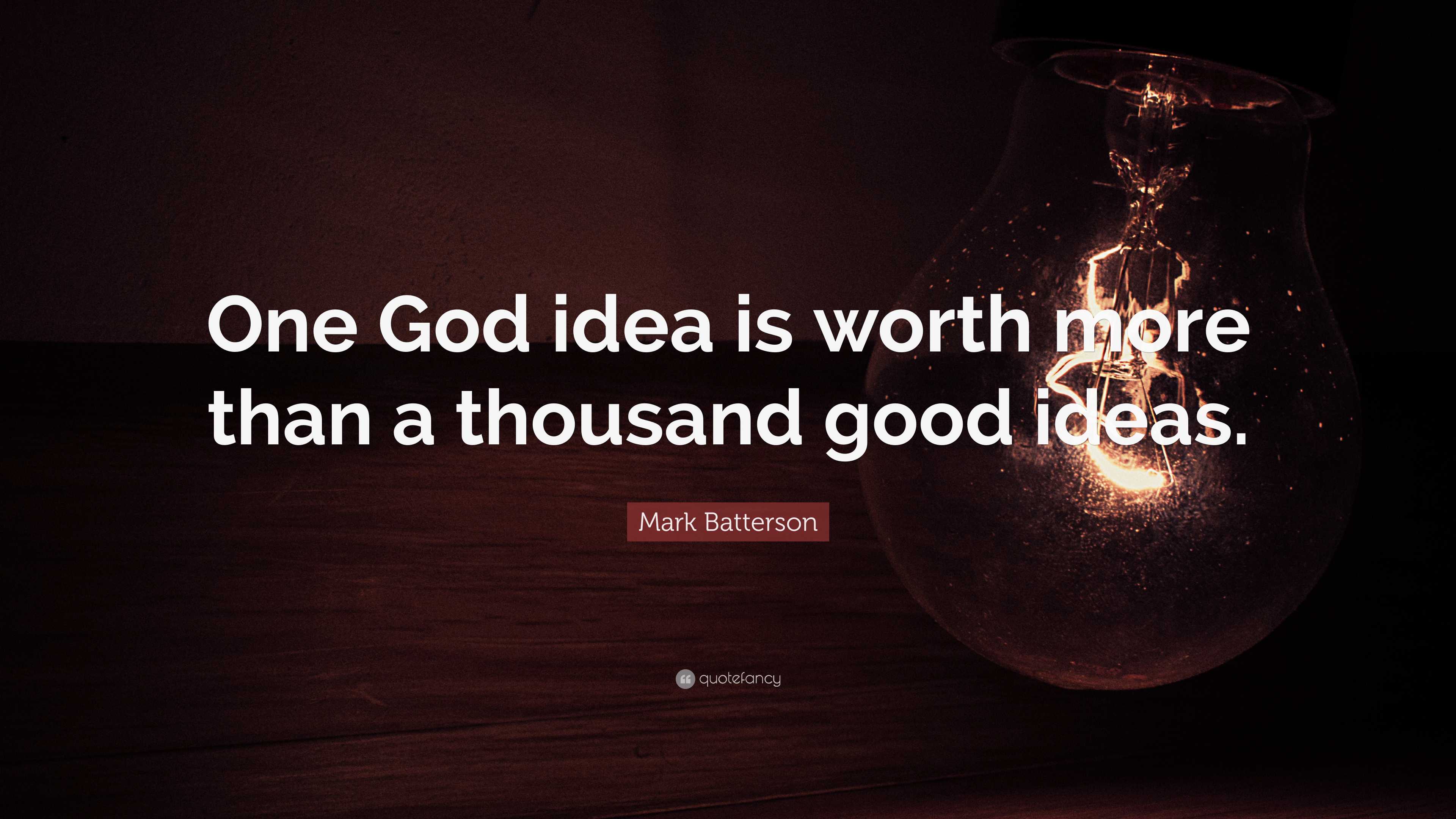 Mark Batterson Quote: “One God idea is worth more than a thousand good ...