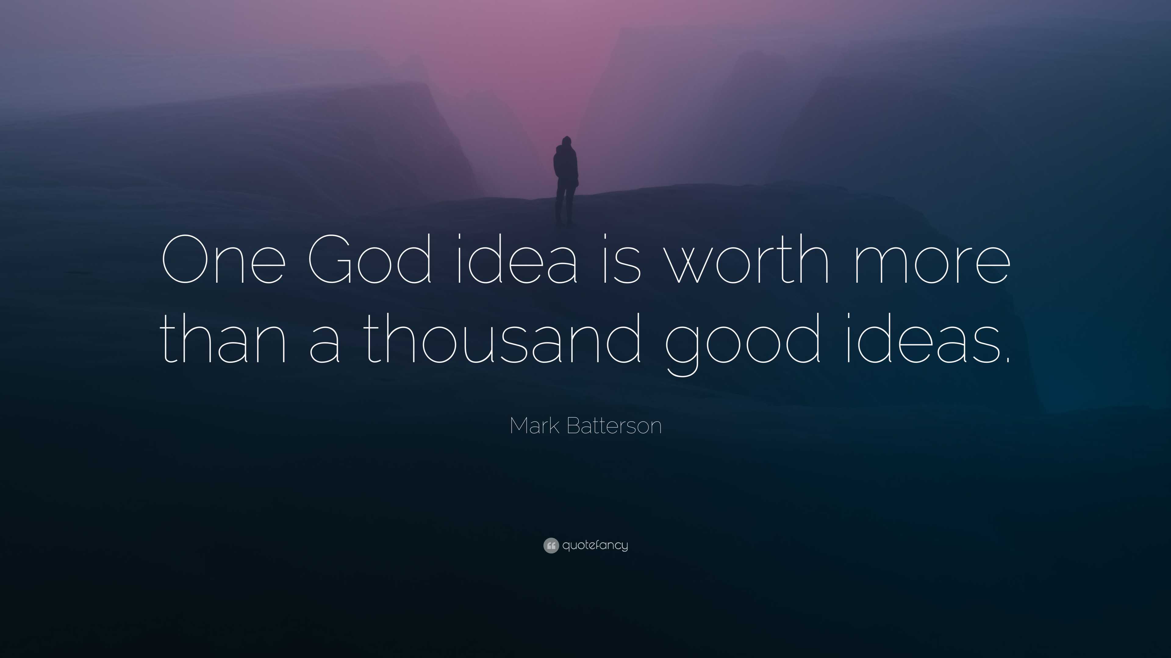 Mark Batterson Quote: “One God idea is worth more than a thousand good ...